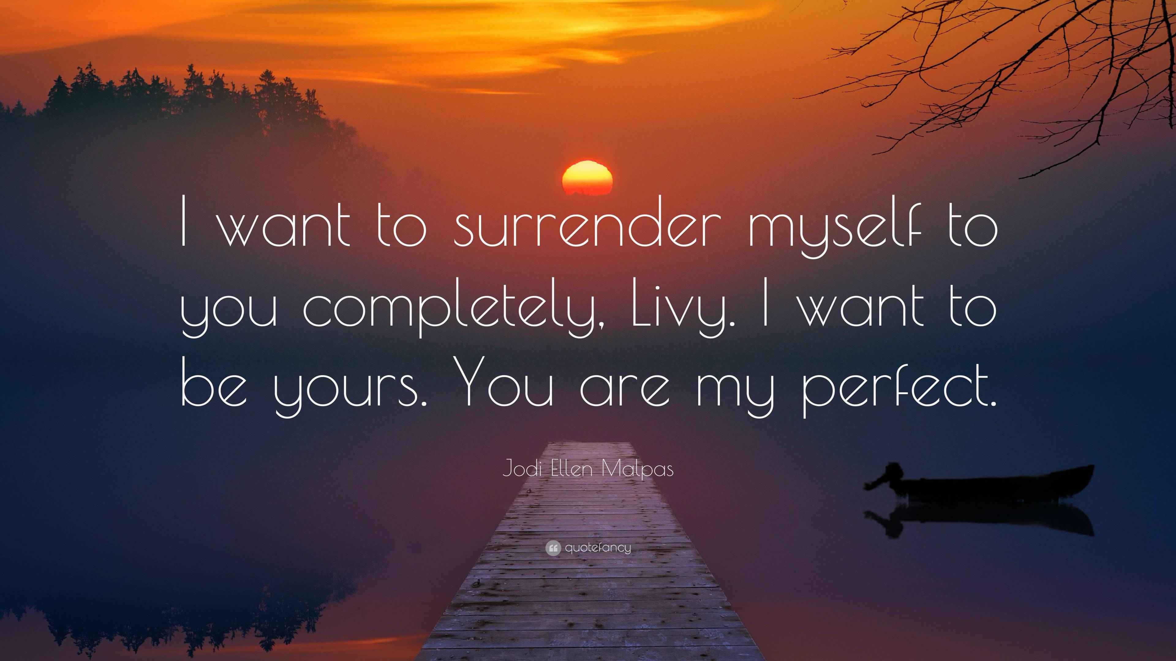 Jodi Ellen Malpas Quote: “I want to surrender myself to you completely ...