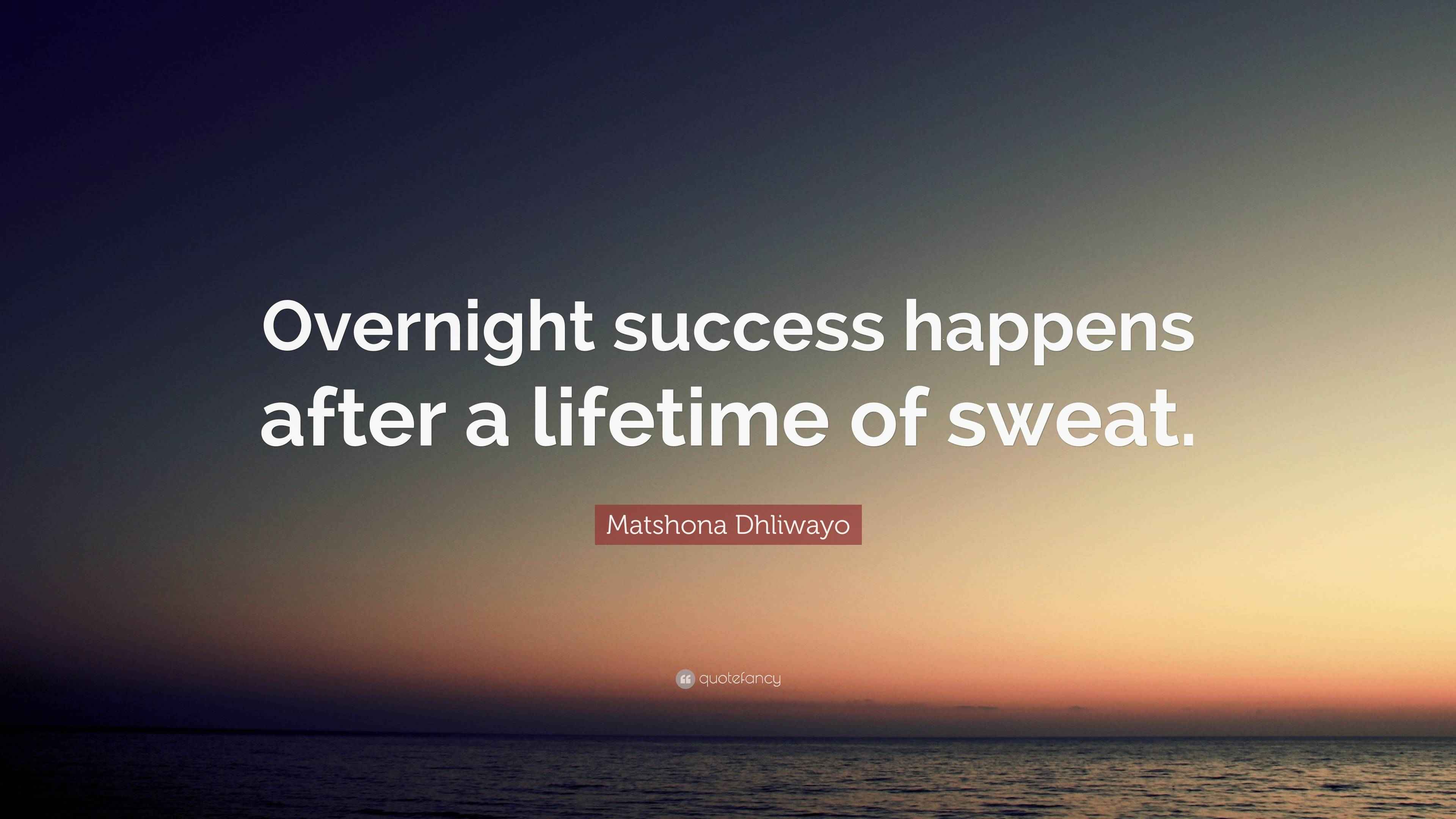Matshona Dhliwayo Quote: “Overnight success happens after a lifetime of ...