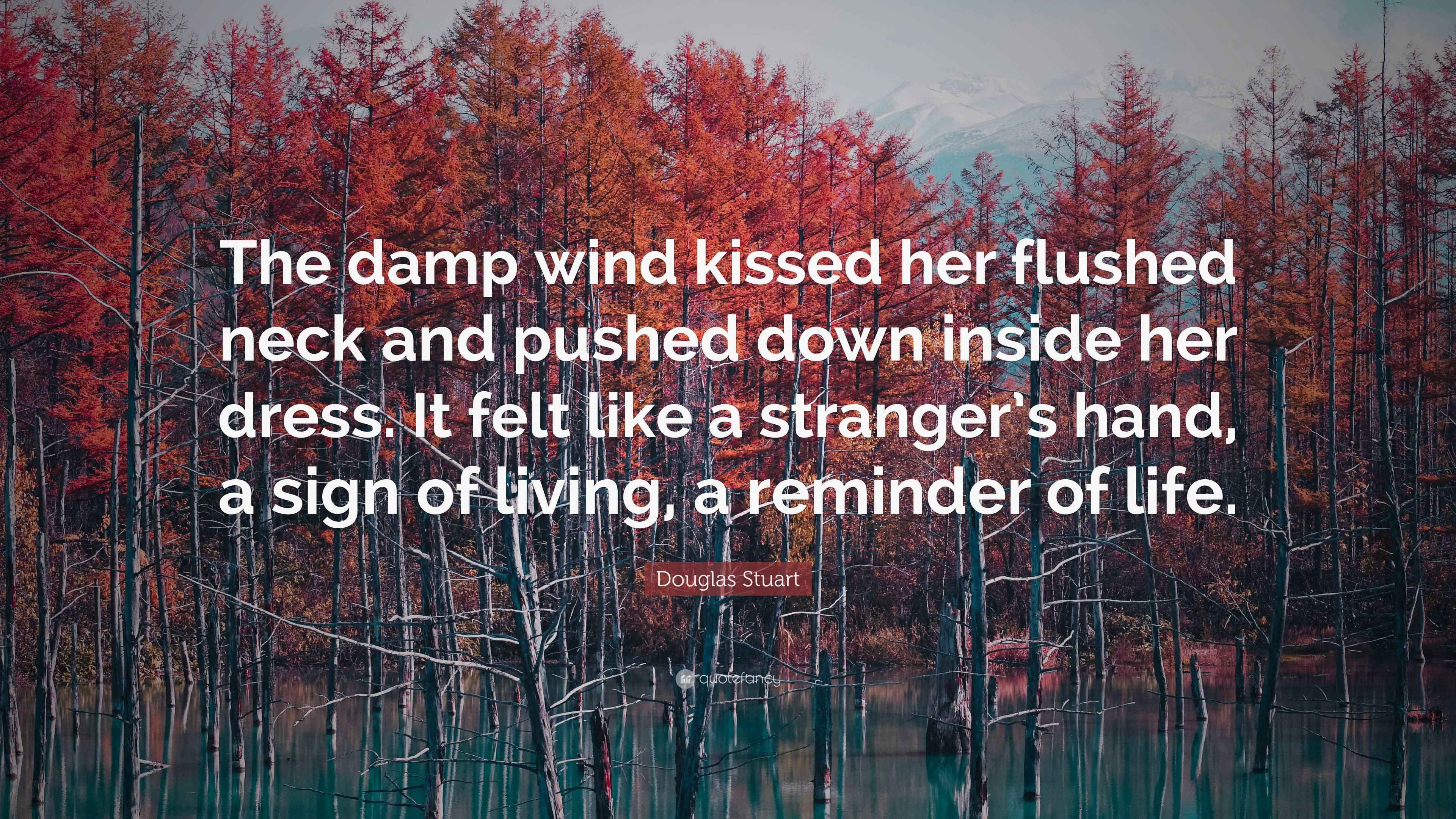 Douglas Stuart Quote: “The damp wind kissed her flushed neck and pushed ...