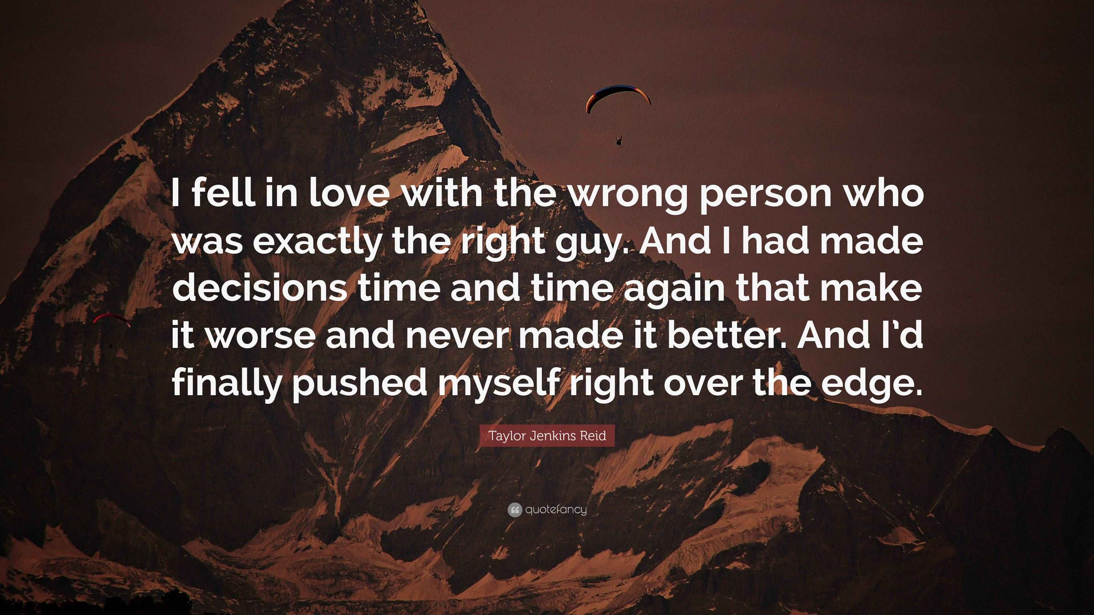 Taylor Jenkins Reid Quote: “I fell in love with the wrong person who was exactly the right guy ...