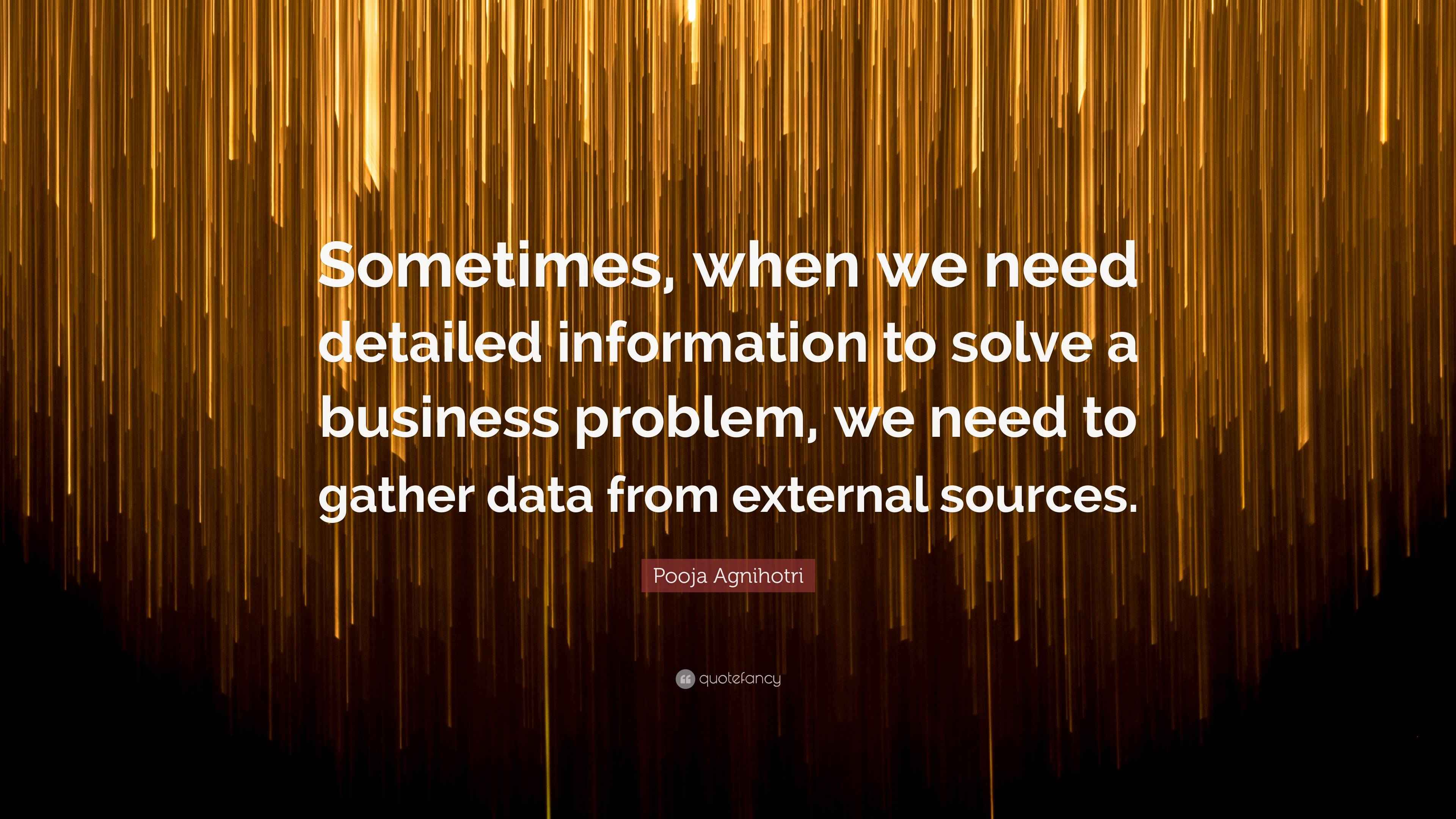 Pooja Agnihotri Quote: “Sometimes, when we need detailed information to ...