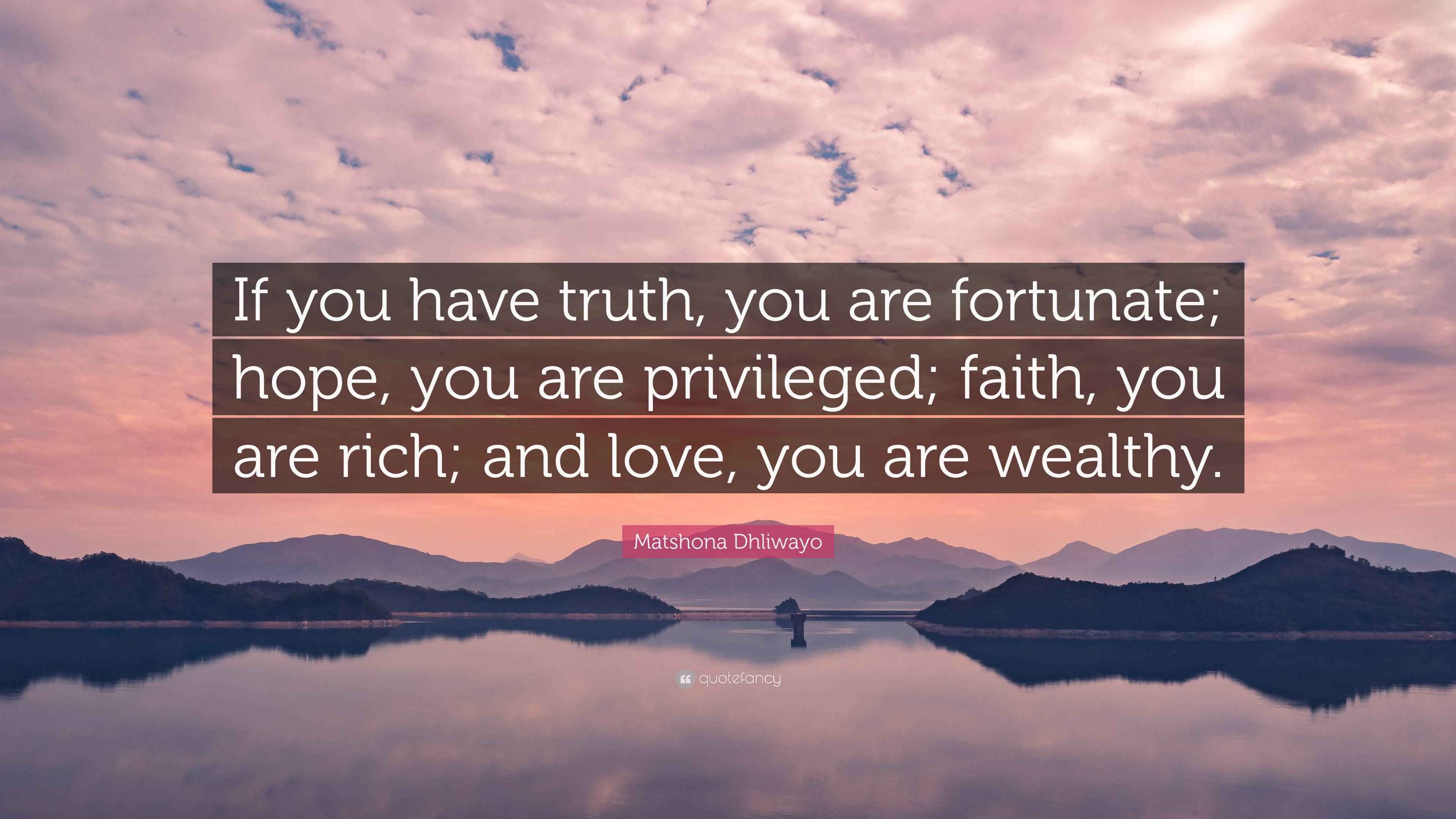 Matshona Dhliwayo Quote: “If you have truth, you are fortunate; hope ...