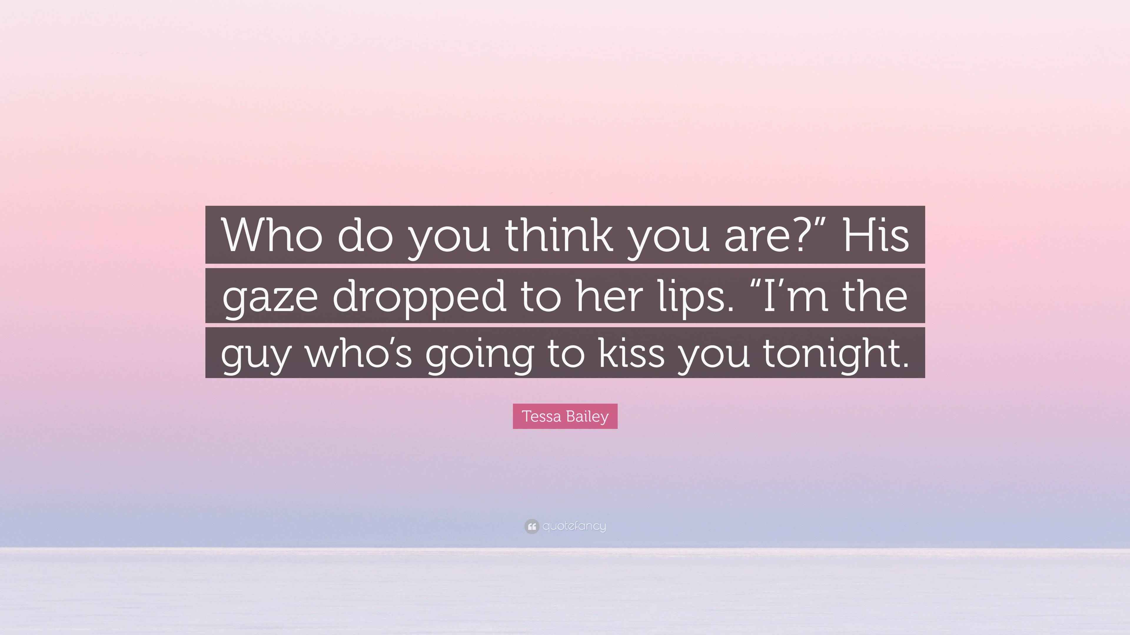 Tessa Bailey Quote: “Who do you think you are?” His gaze dropped to her ...