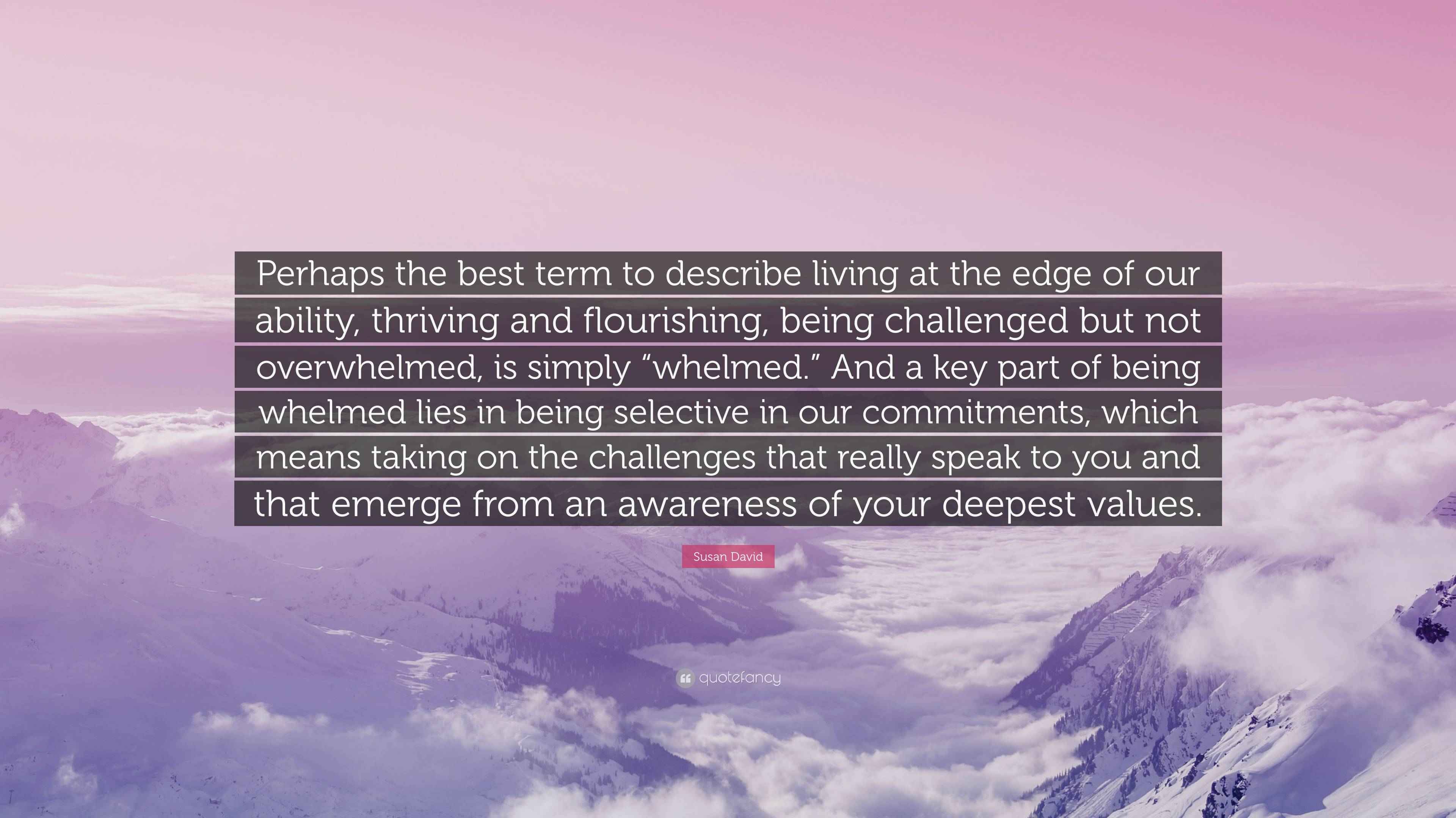Susan David Quote: “Perhaps the best term to describe living at the ...