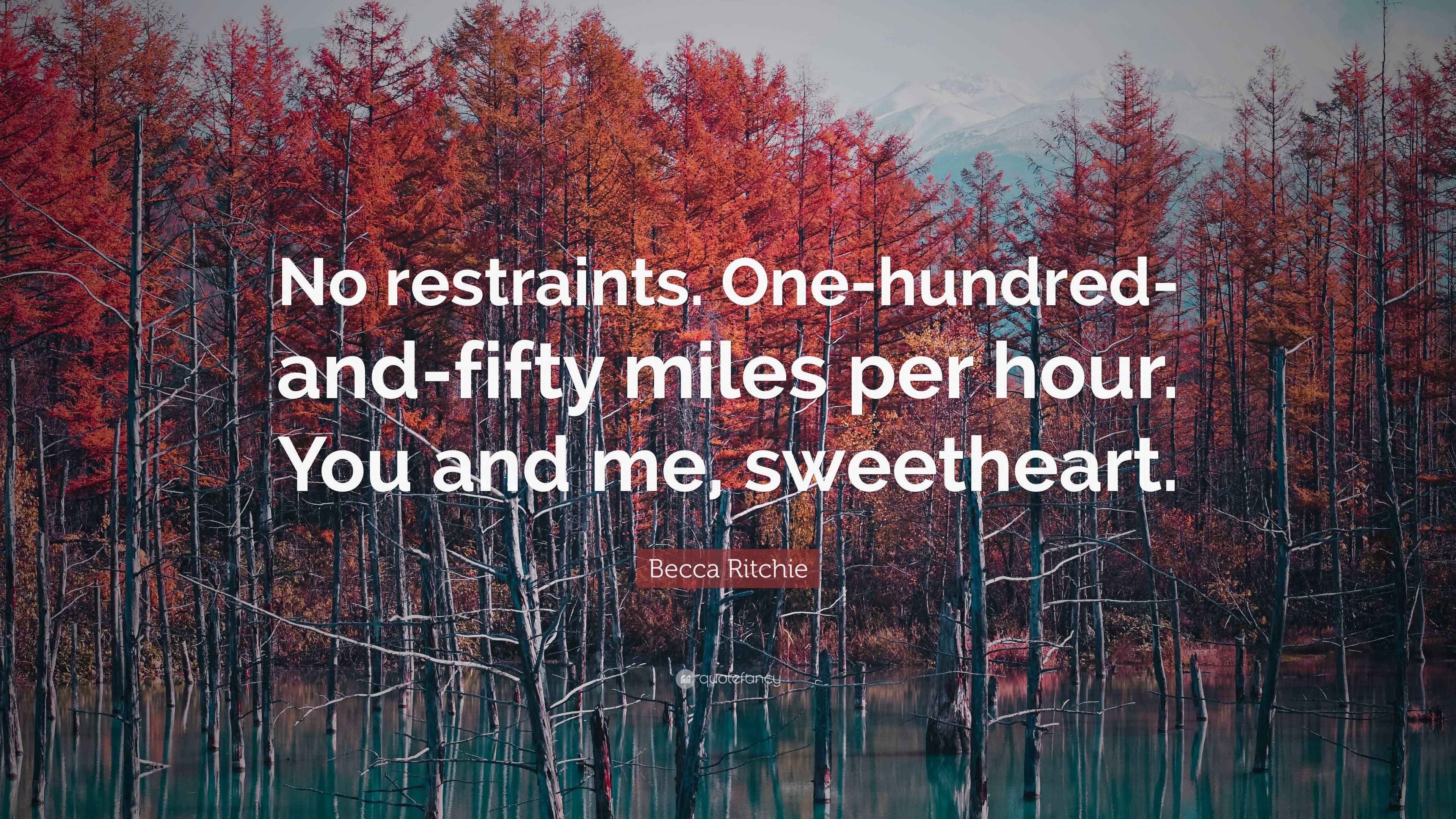 Becca Ritchie Quote: “No restraints. One-hundred-and-fifty miles per ...