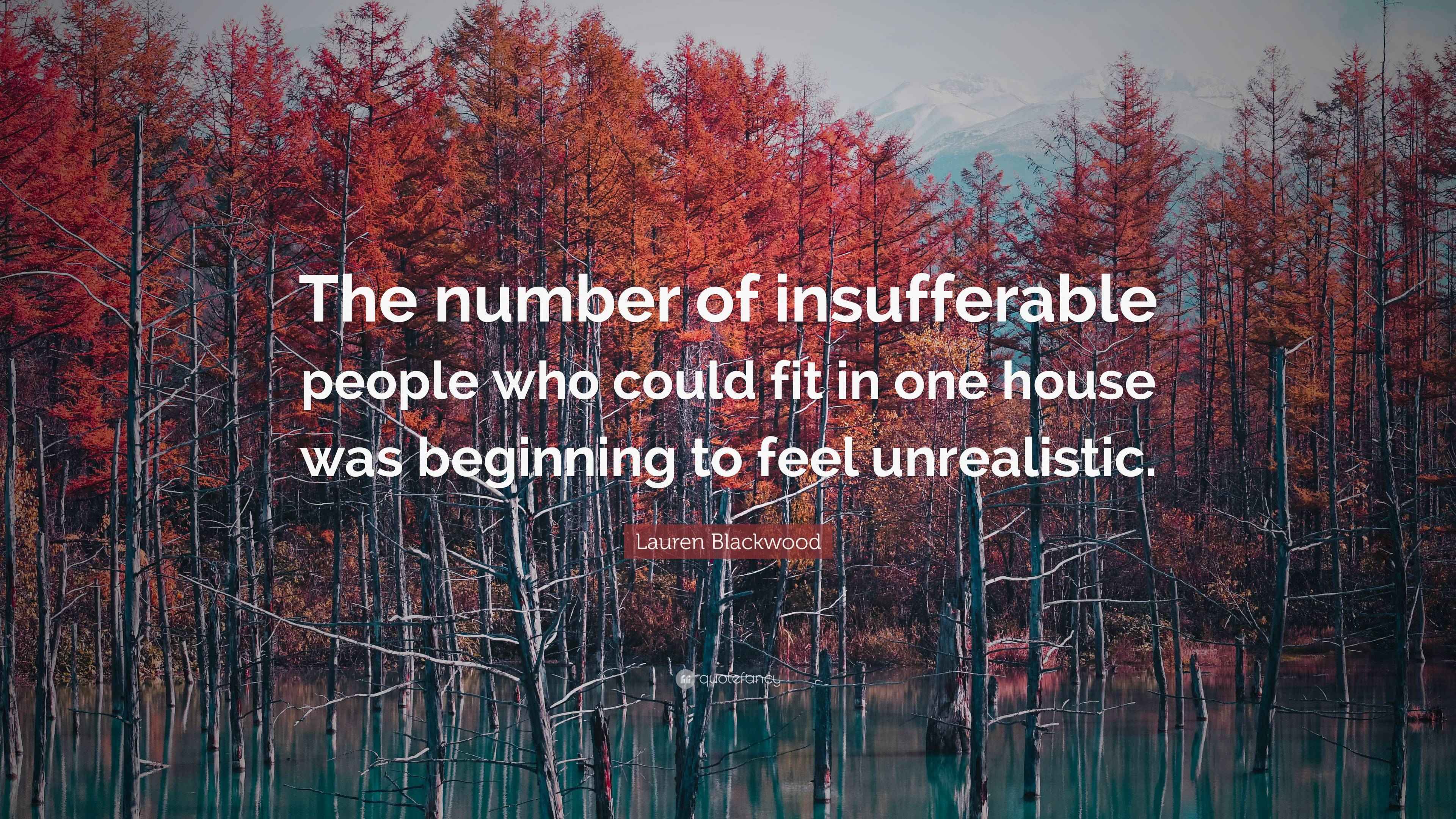 Lauren Blackwood Quote: “The number of insufferable people who could ...
