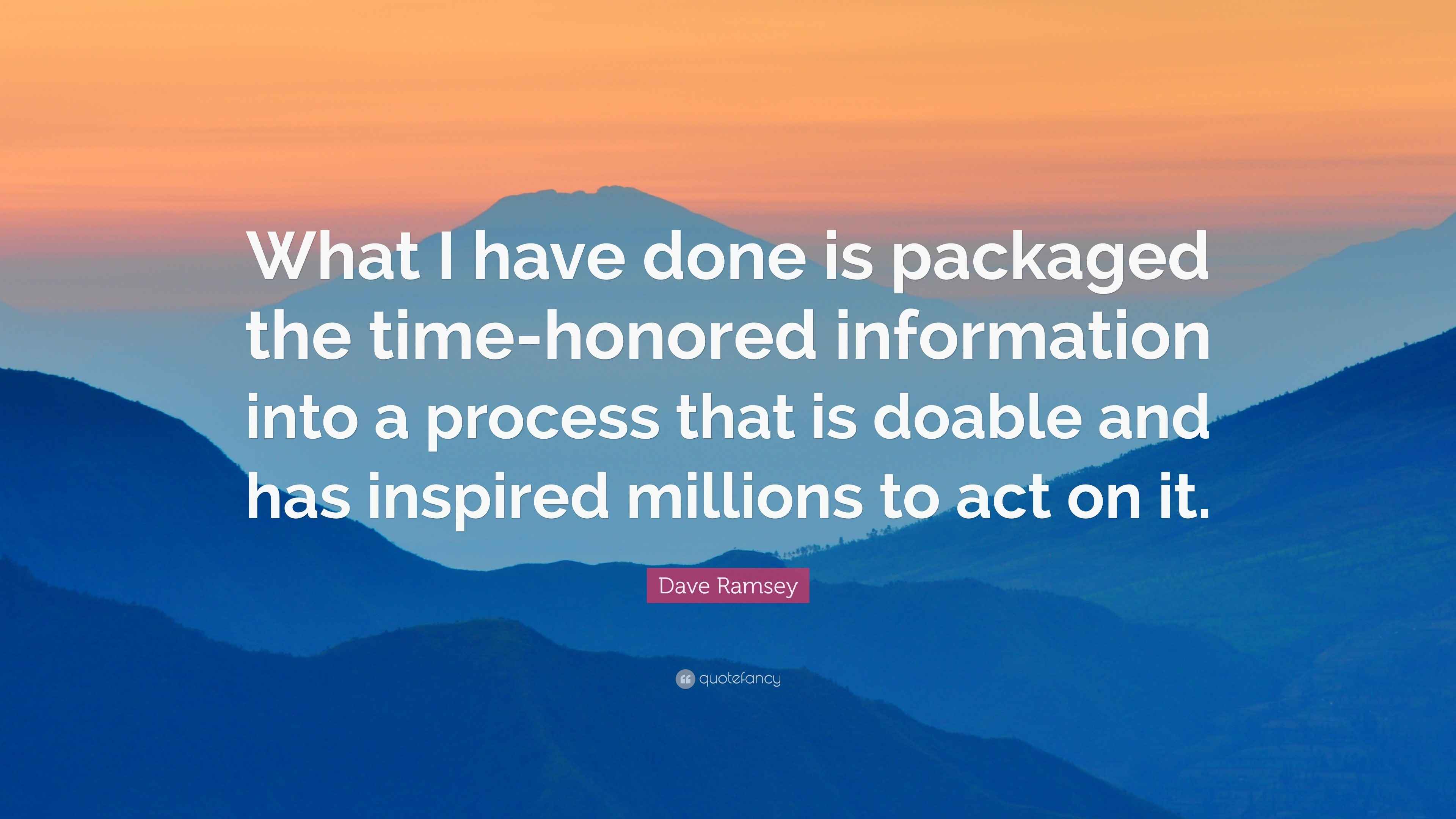 Dave Ramsey Quote: “What I have done is packaged the time-honored ...