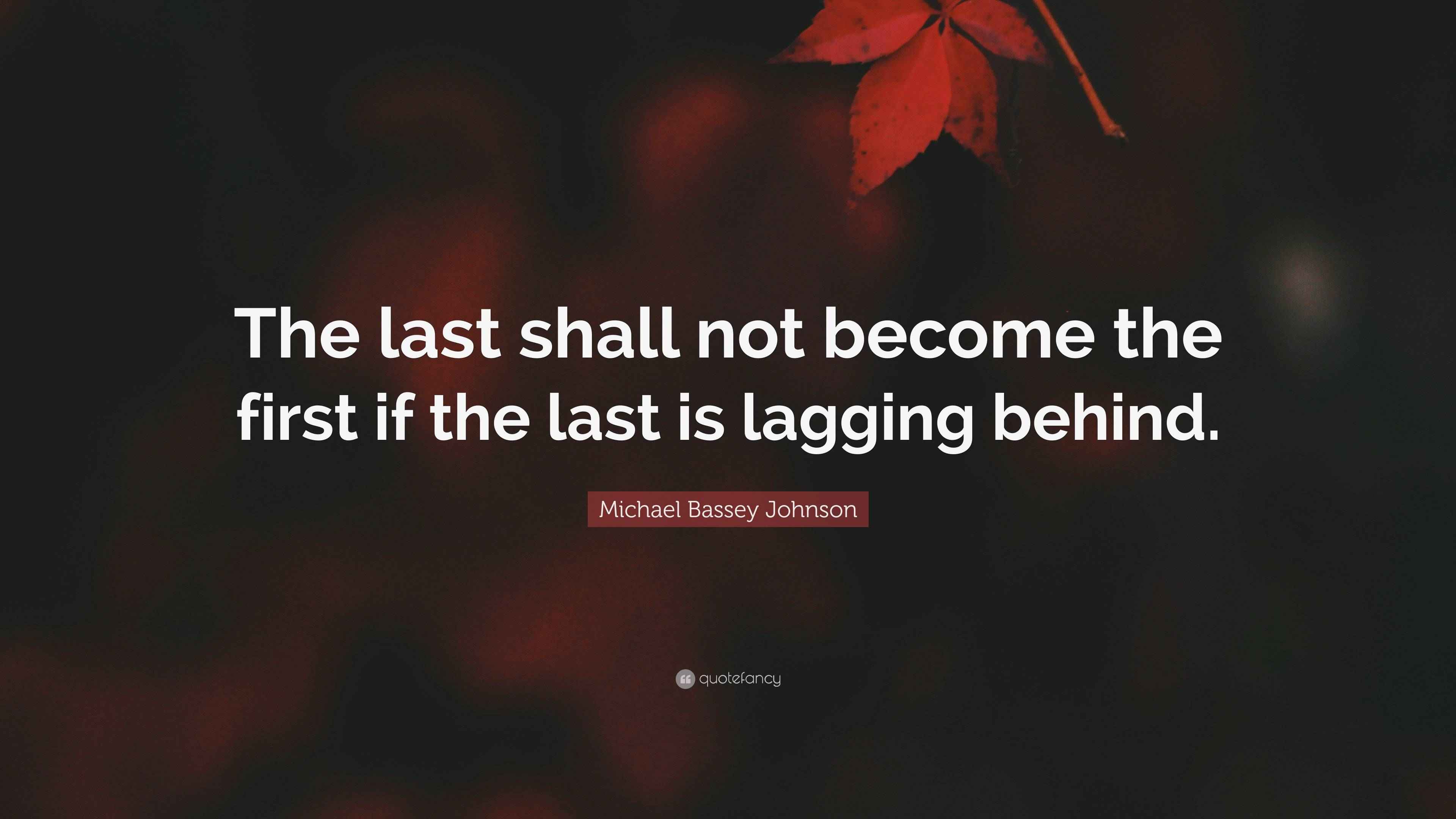 Michael Bassey Johnson Quote: “The last shall not become the first if ...