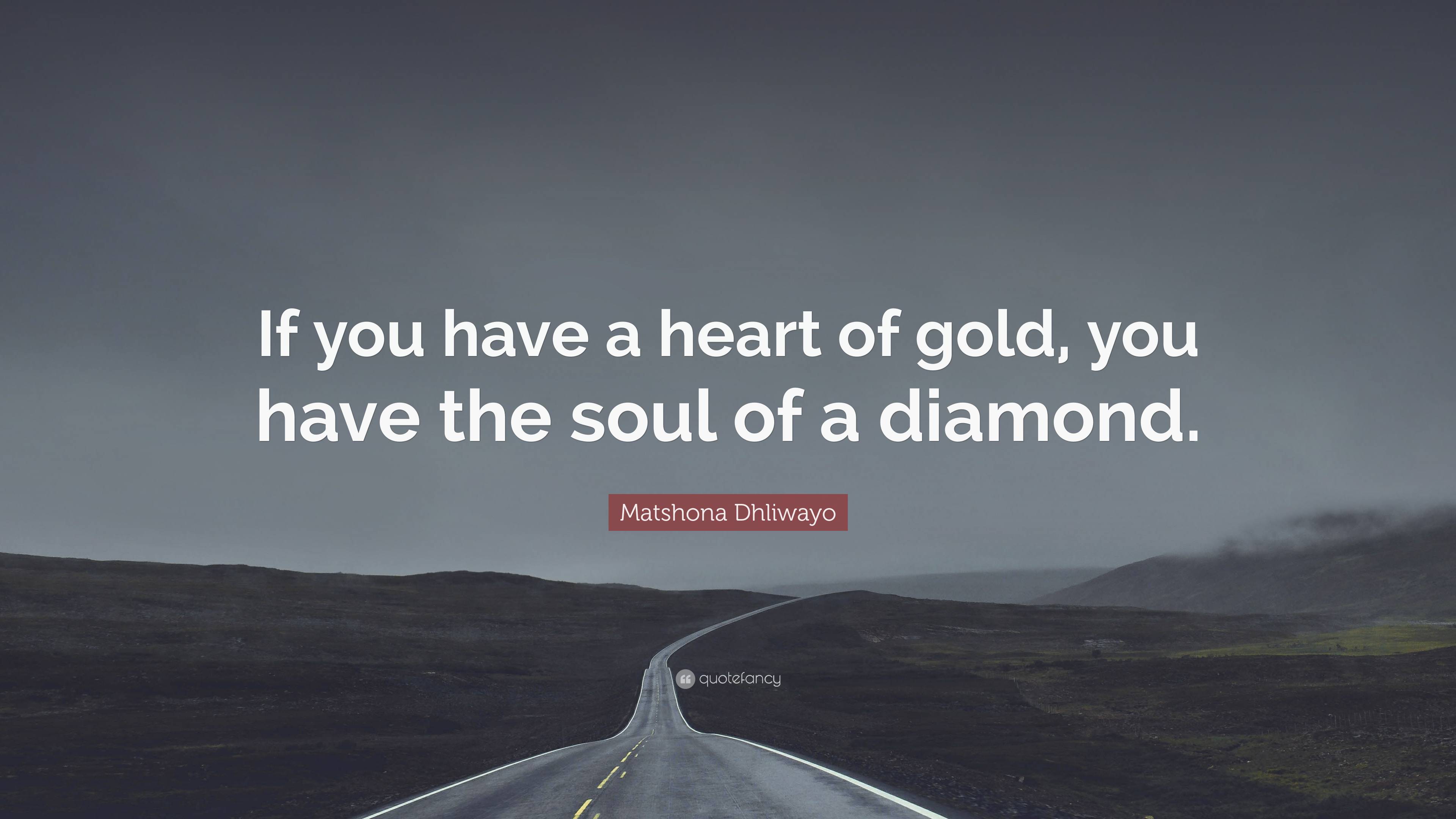 Matshona Dhliwayo Quote: “If you have a heart of gold, you have the ...