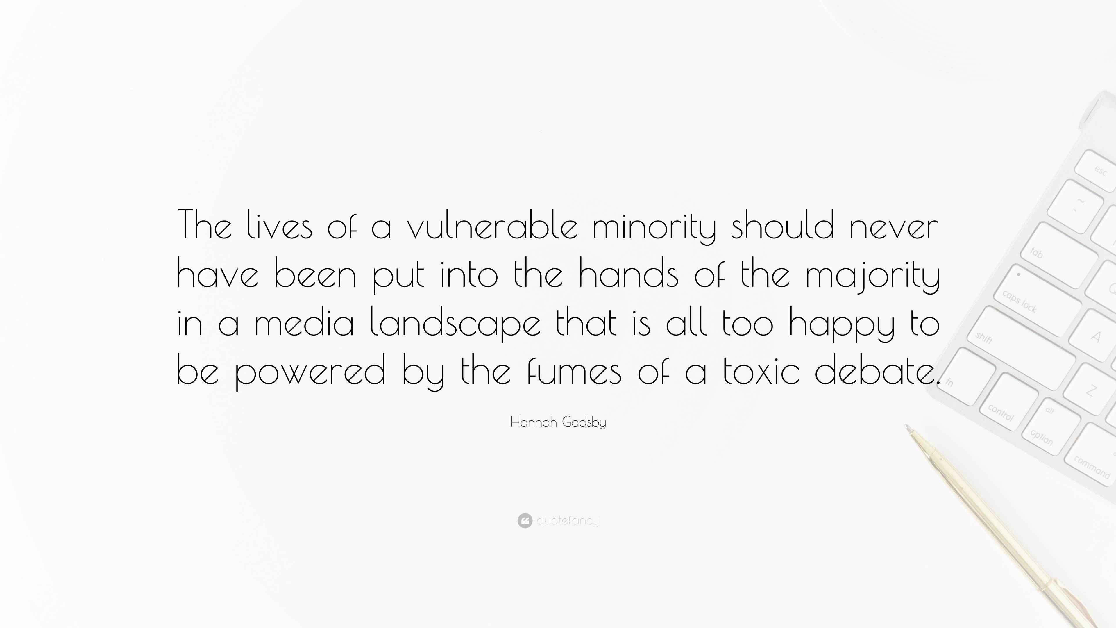 Hannah Gadsby Quote: “The lives of a vulnerable minority should never ...