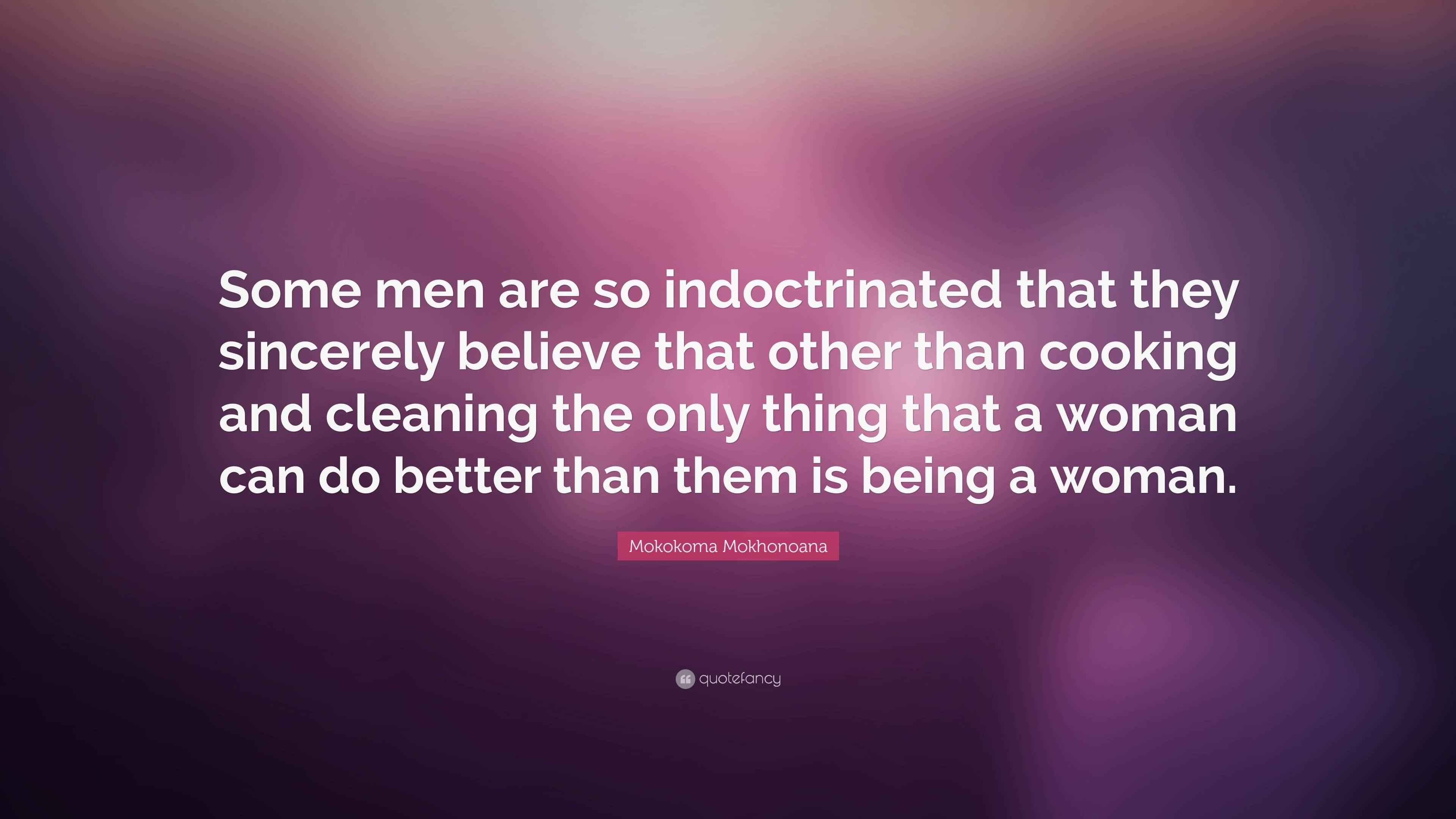 Mokokoma Mokhonoana Quote: “Some men are so indoctrinated that they ...