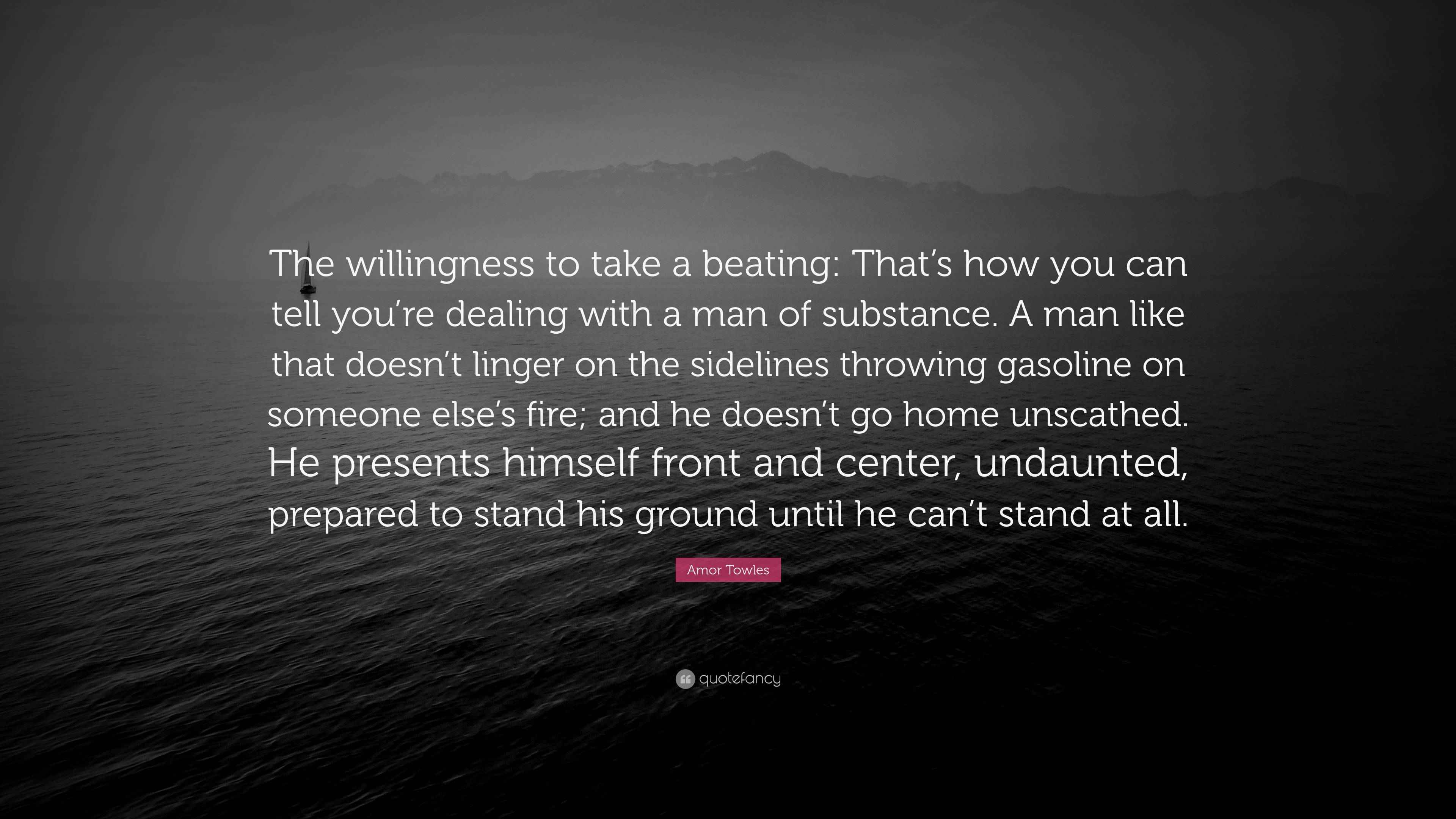Amor Towles Quote: “The willingness to take a beating: That’s how you ...