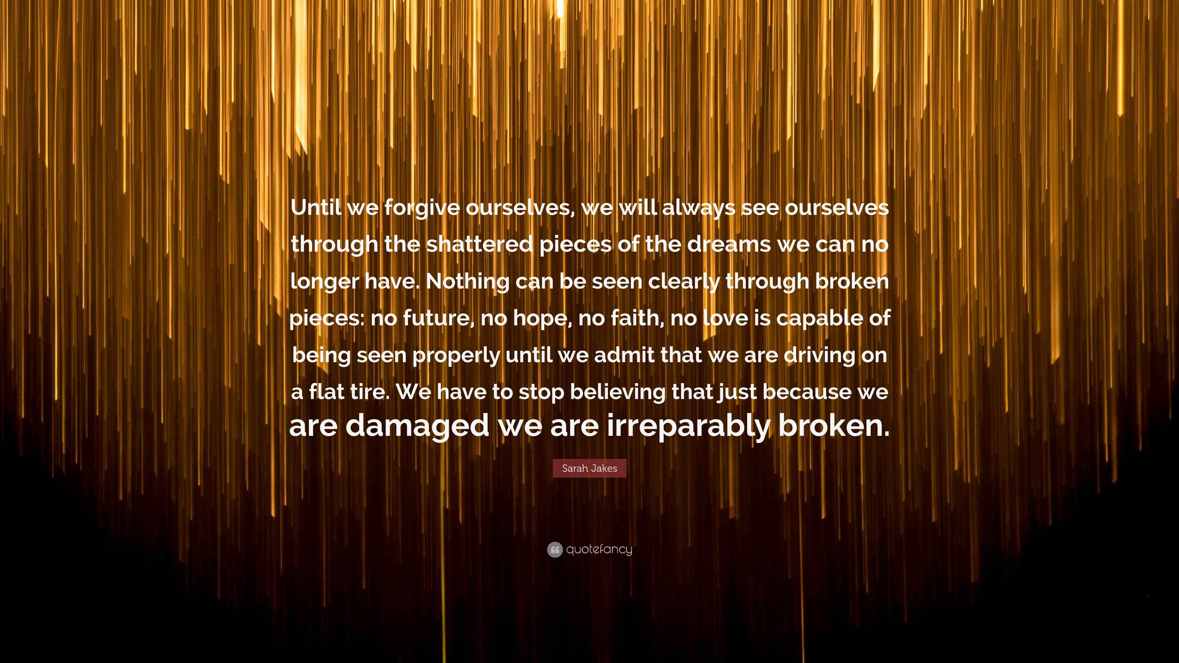 Sarah Jakes Quote: “Until we forgive ourselves, we will always see ...