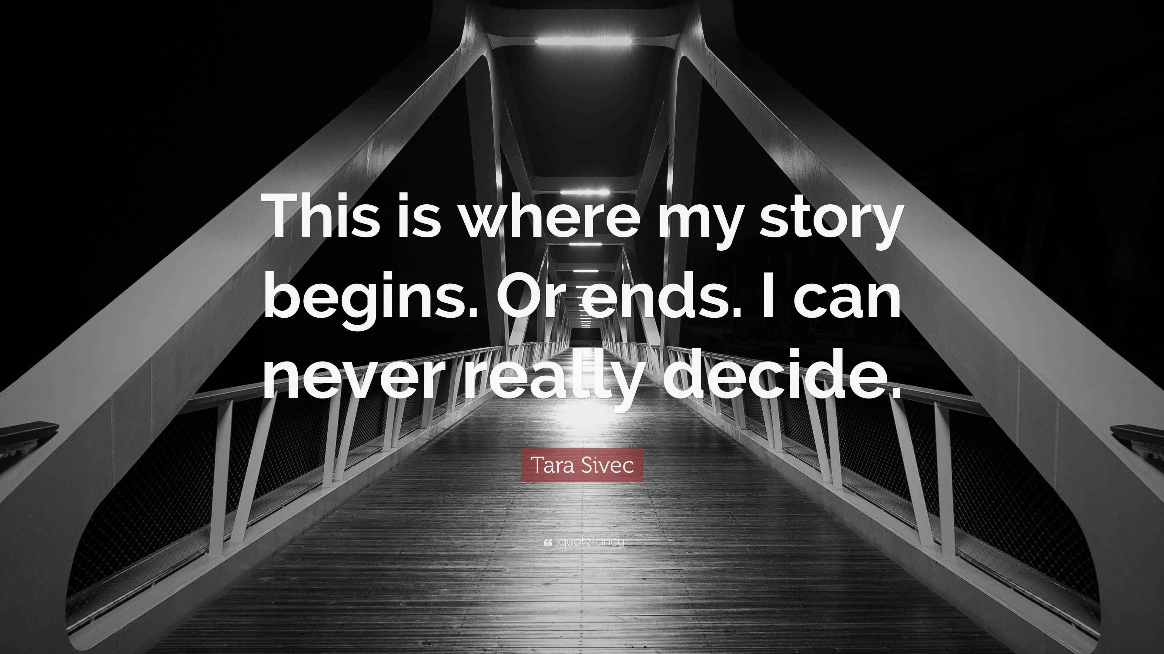 Tara Sivec Quote: “This is where my story begins. Or ends. I can never ...