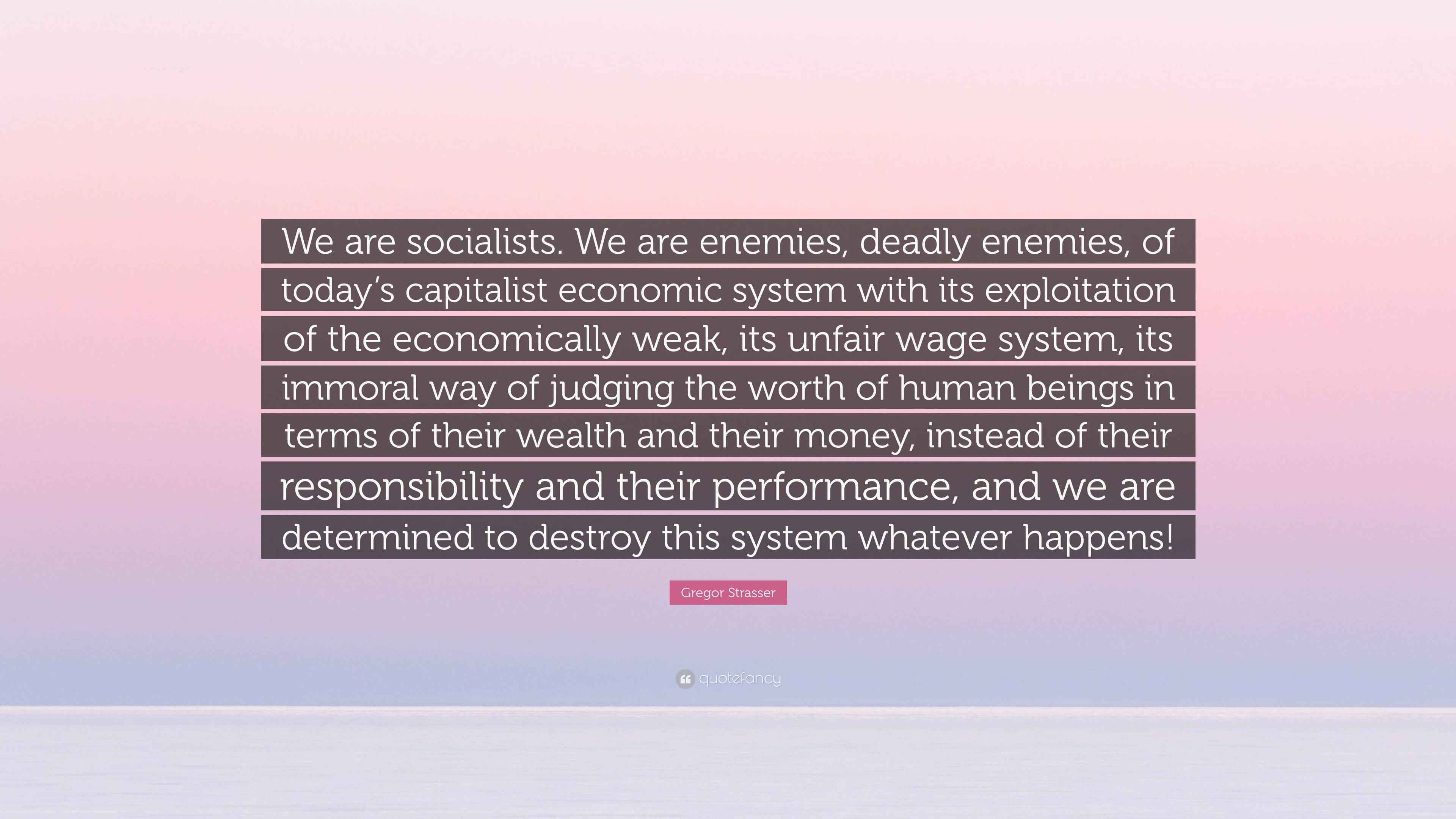 Gregor Strasser Quote: “We are socialists. We are enemies, deadly ...