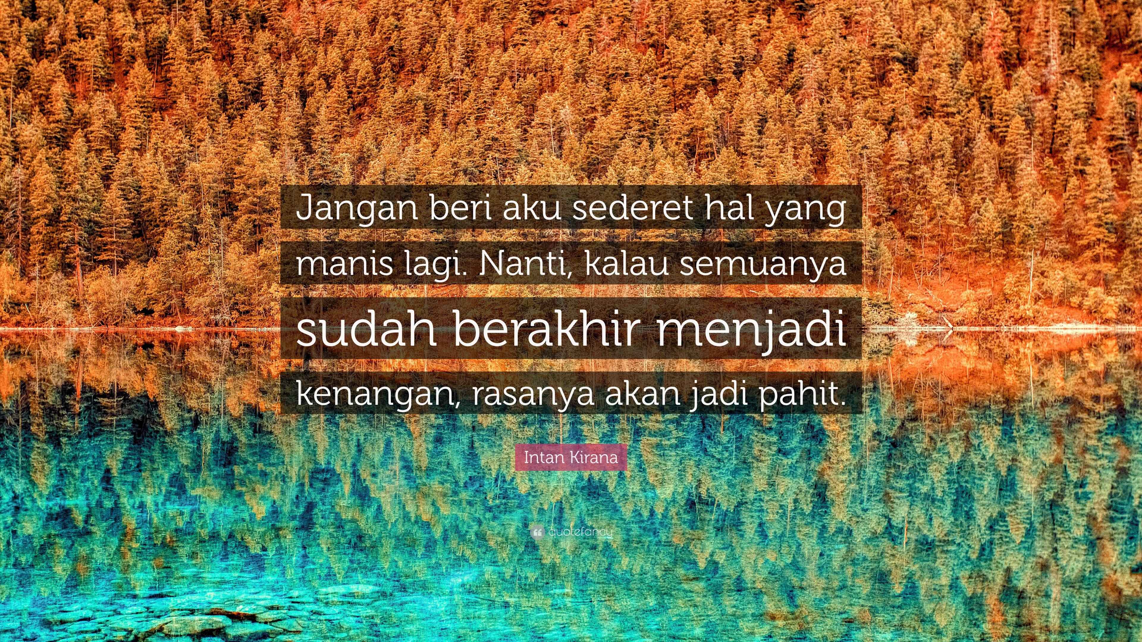 Intan Kirana Quote: “Jangan beri aku sederet hal yang manis lagi. Nanti ...