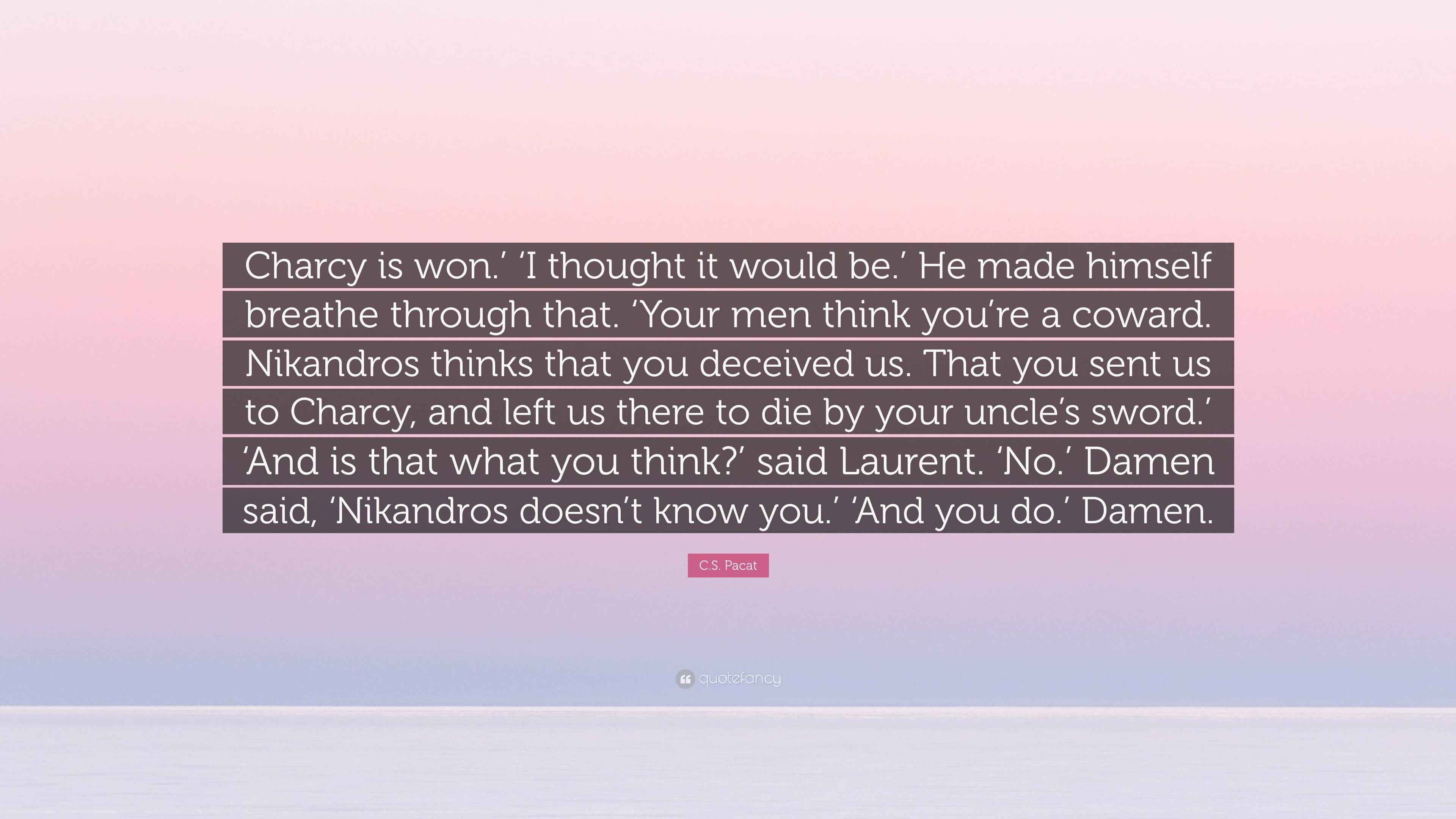 C.S. Pacat Quote: “Charcy is won.’ ‘I thought it would be.’ He made ...