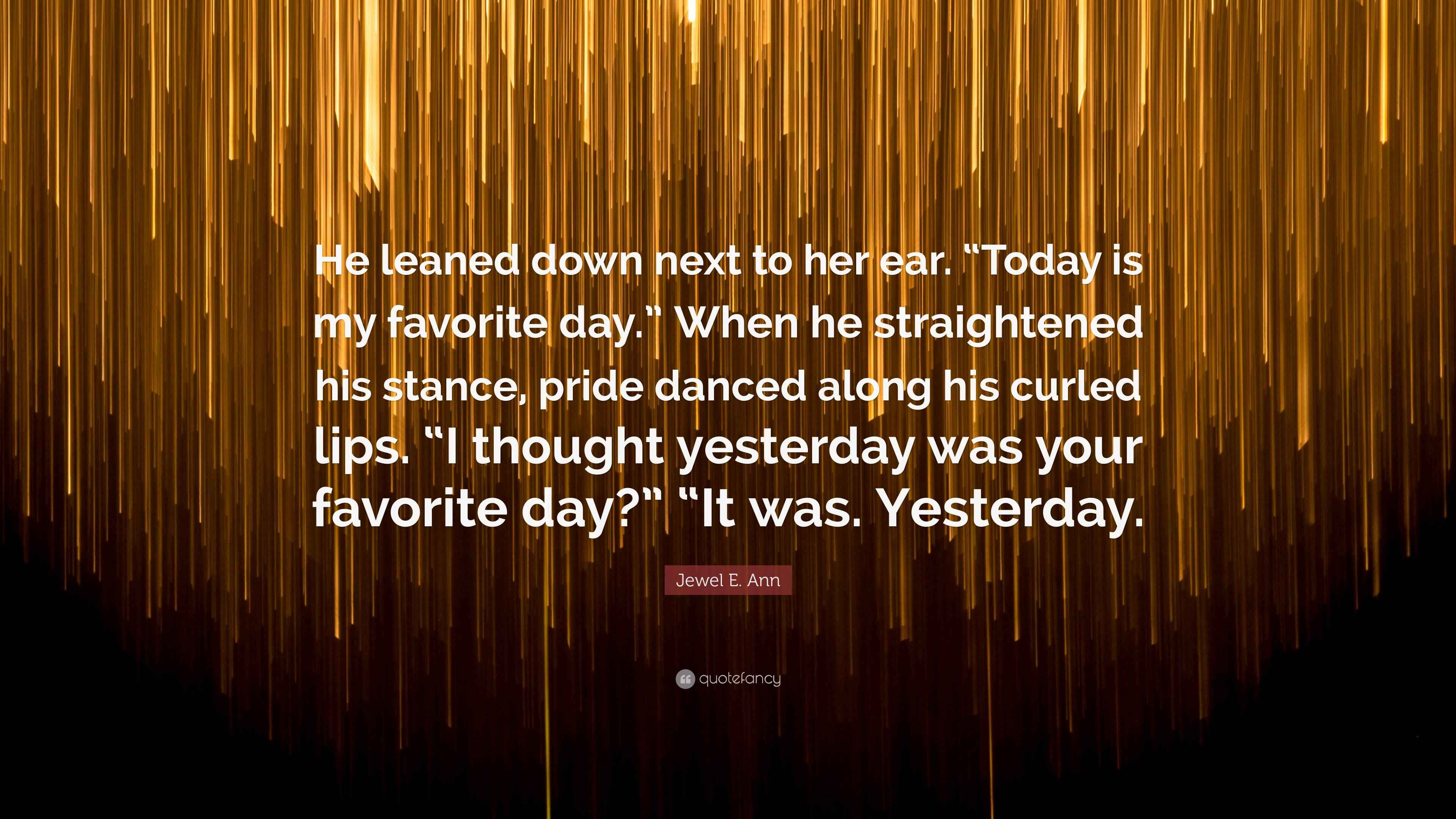 Jewel E. Ann Quote: “He leaned down next to her ear. “Today is my ...