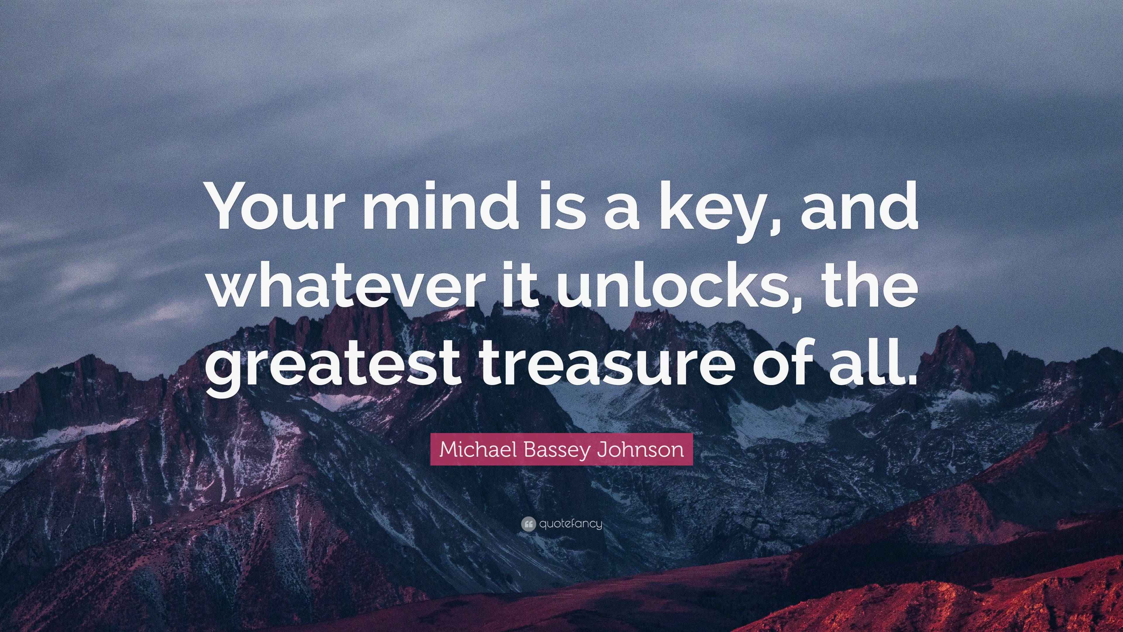 Michael Bassey Johnson Quote: “Your mind is a key, and whatever it ...