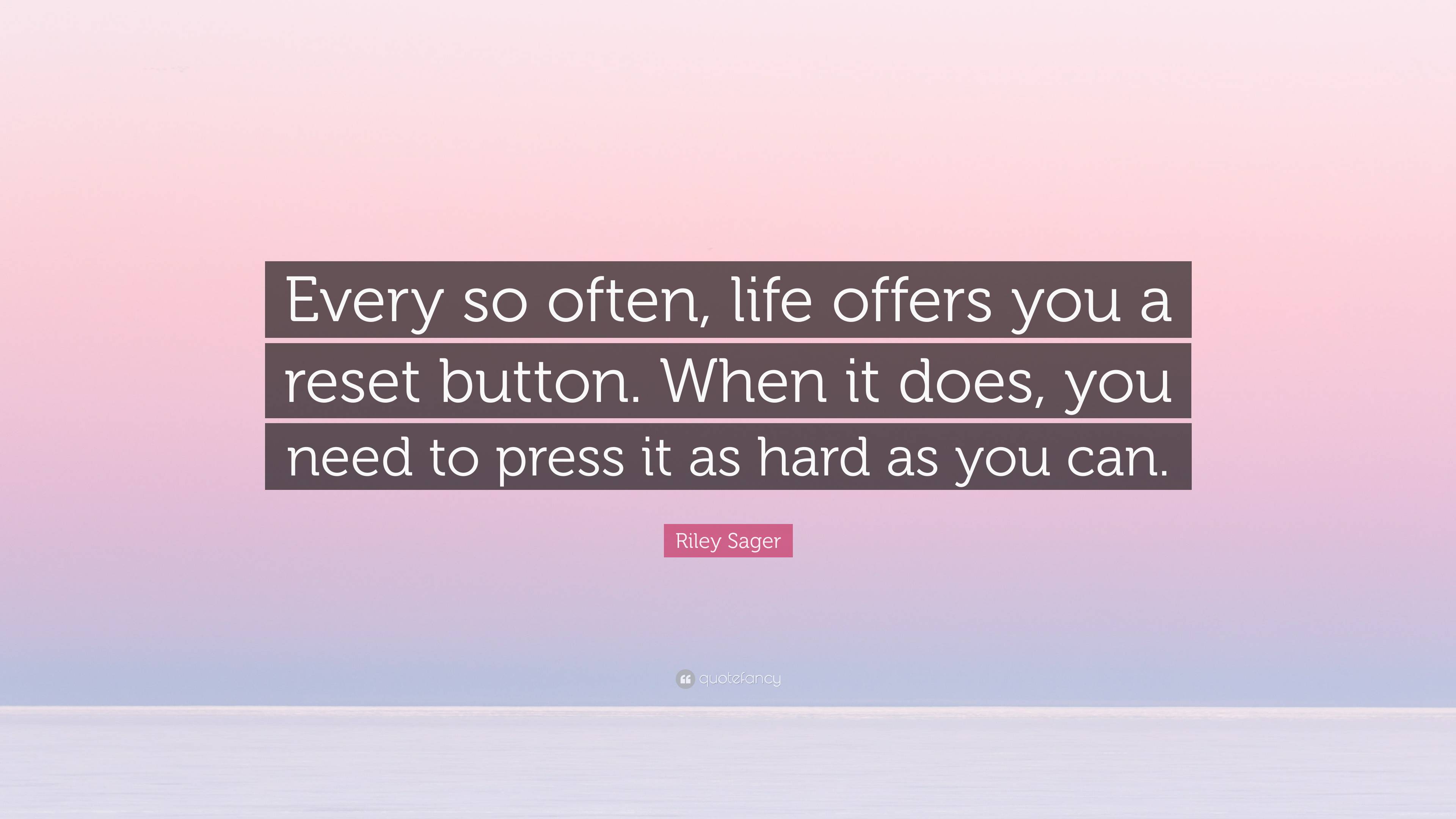 Riley Sager Quote: “Every so often, life offers you a reset button ...