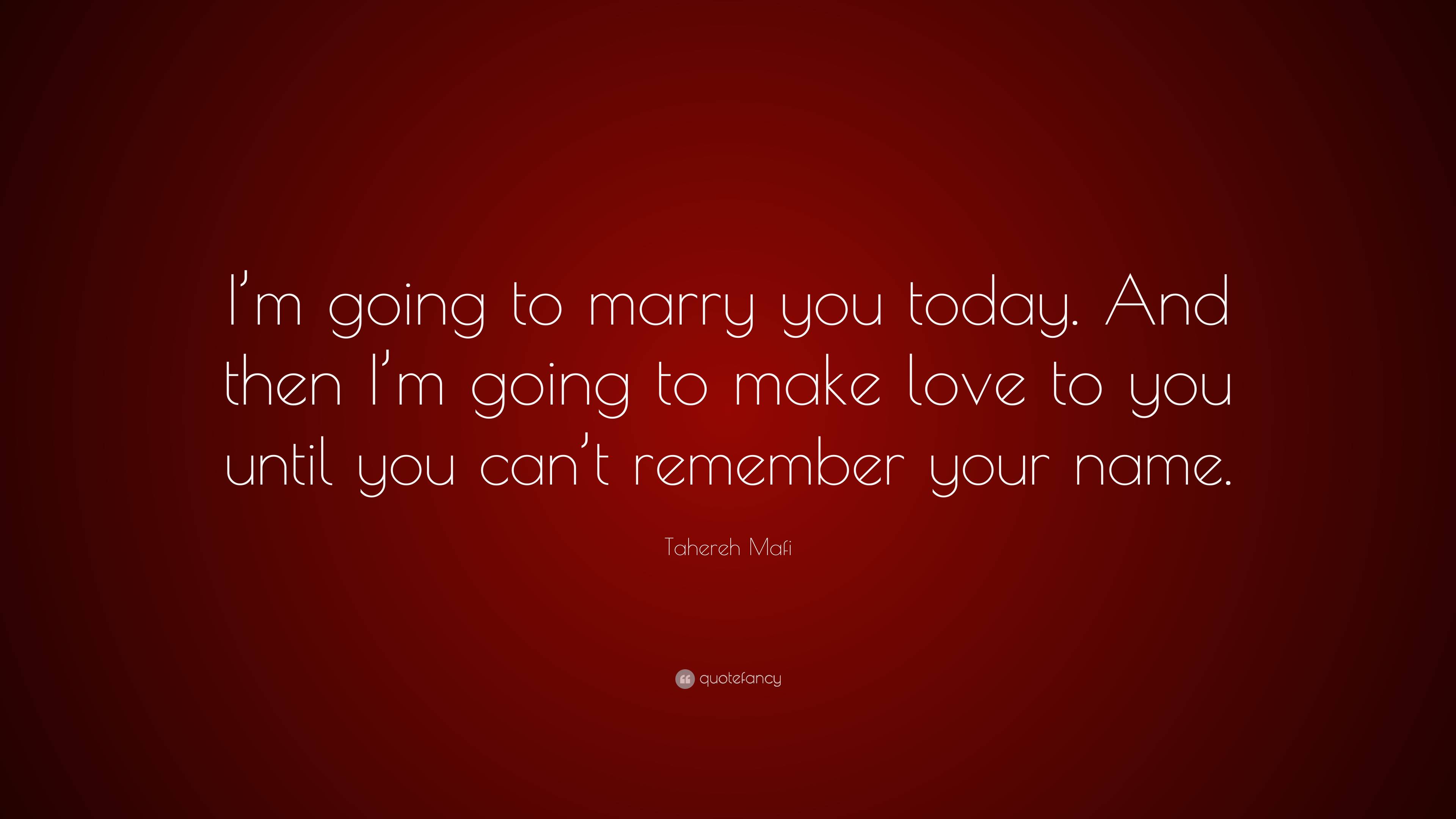 Tahereh Mafi Quote: “I’m going to marry you today. And then I’m going ...