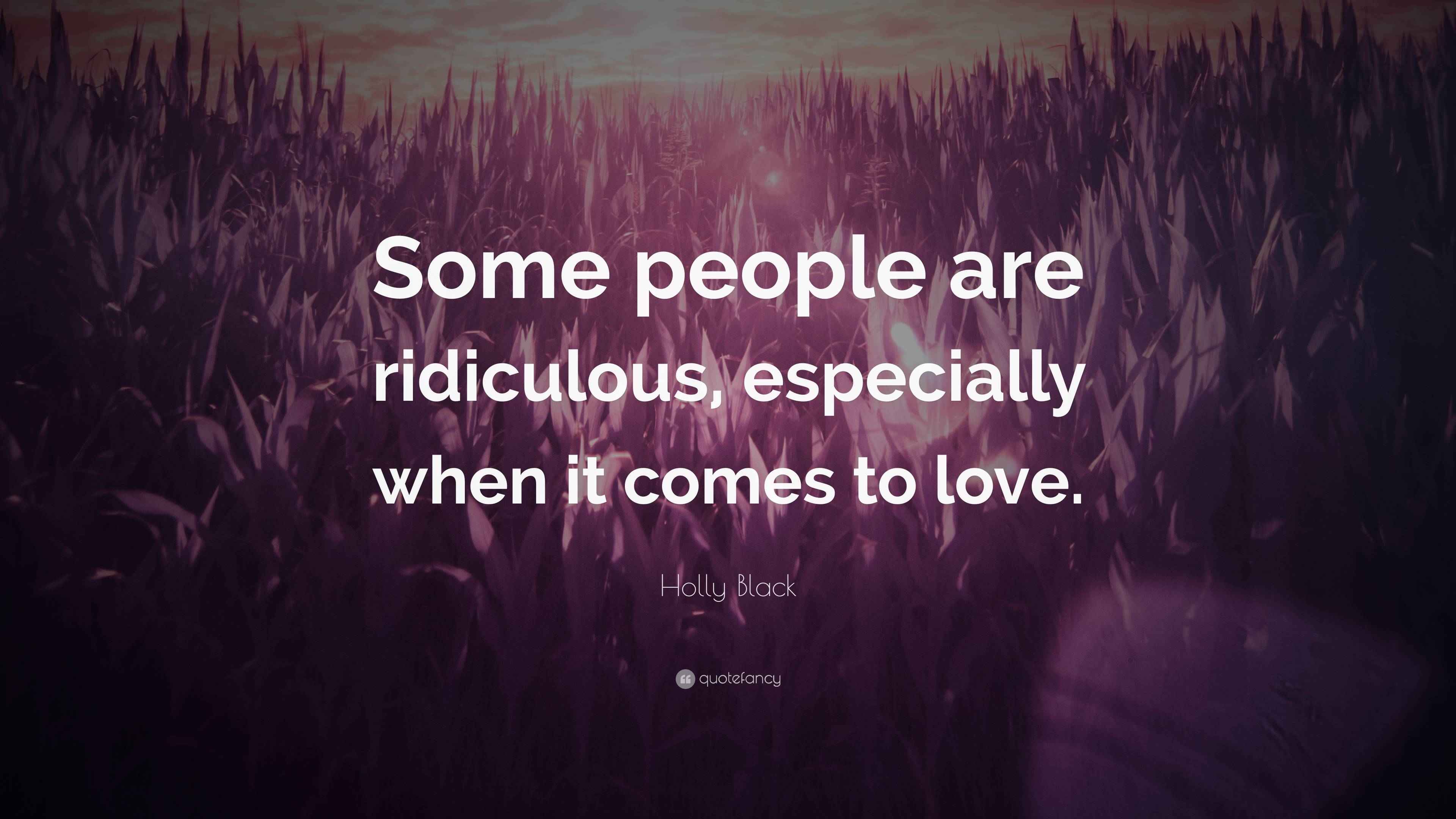 Holly Black Quote: “Some people are ridiculous, especially when it ...