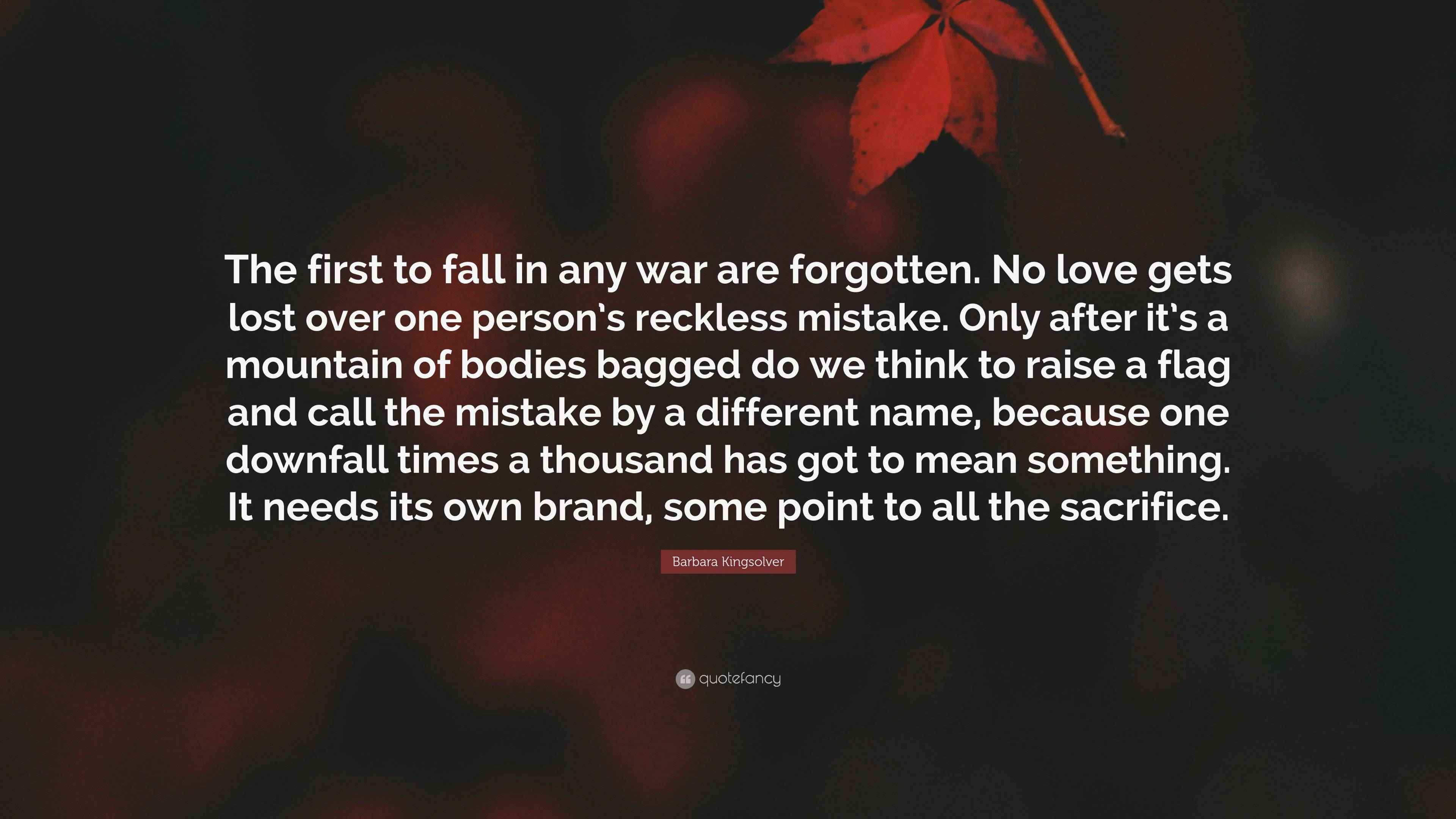 Barbara Kingsolver Quote: “The first to fall in any war are forgotten ...
