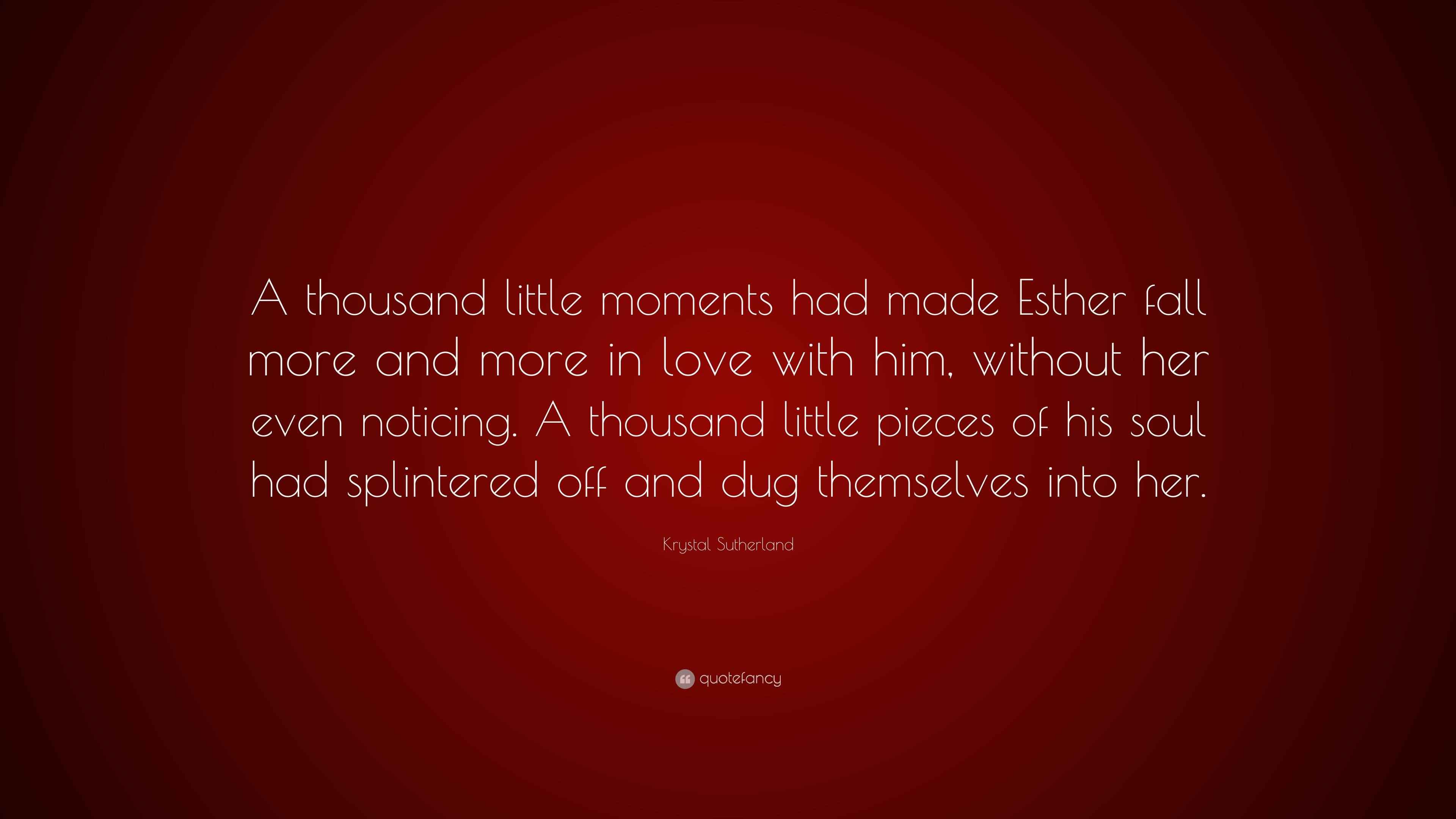 Krystal Sutherland Quote: “A thousand little moments had made Esther ...