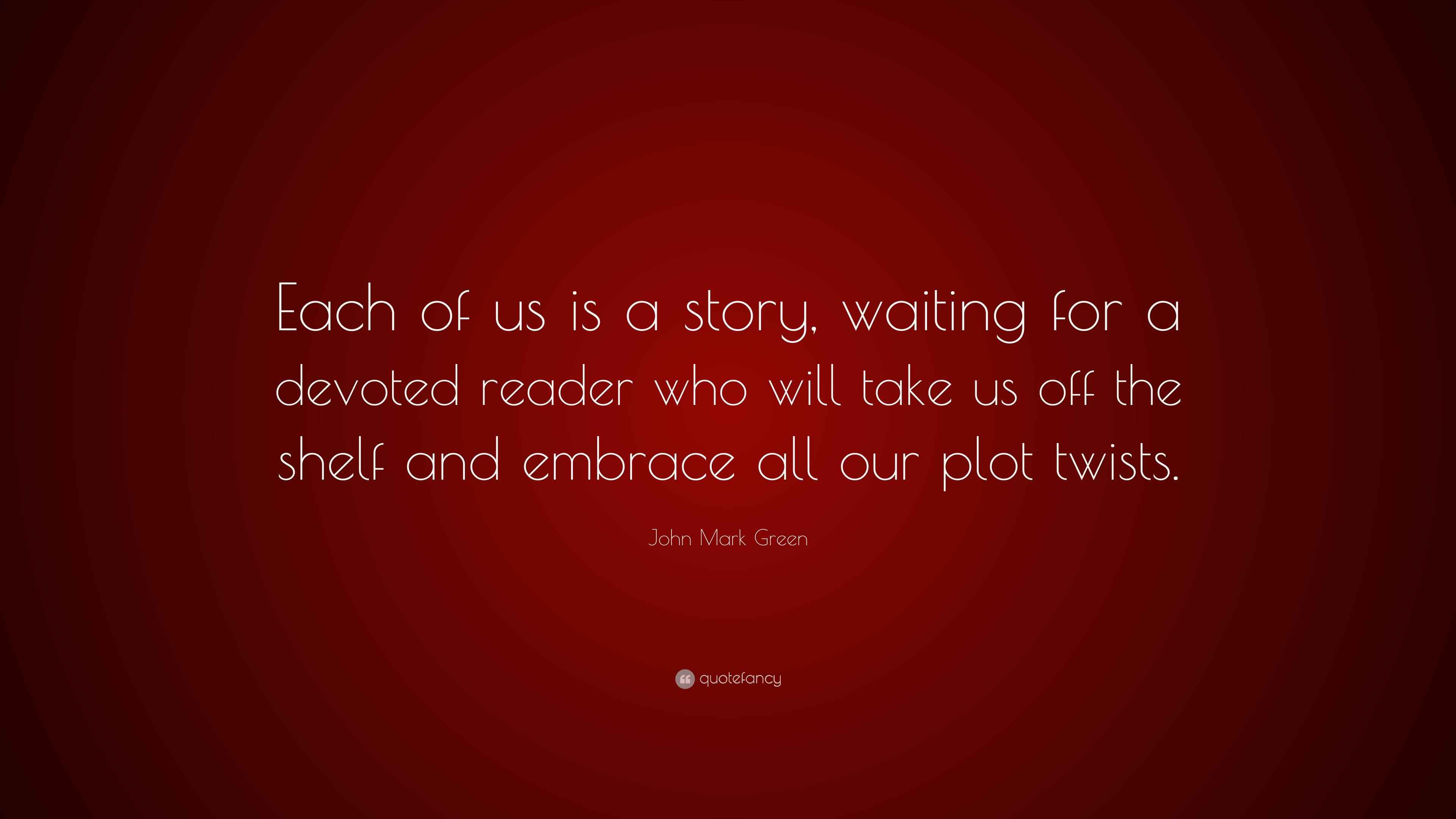 John Mark Green Quote: “Each of us is a story, waiting for a devoted ...