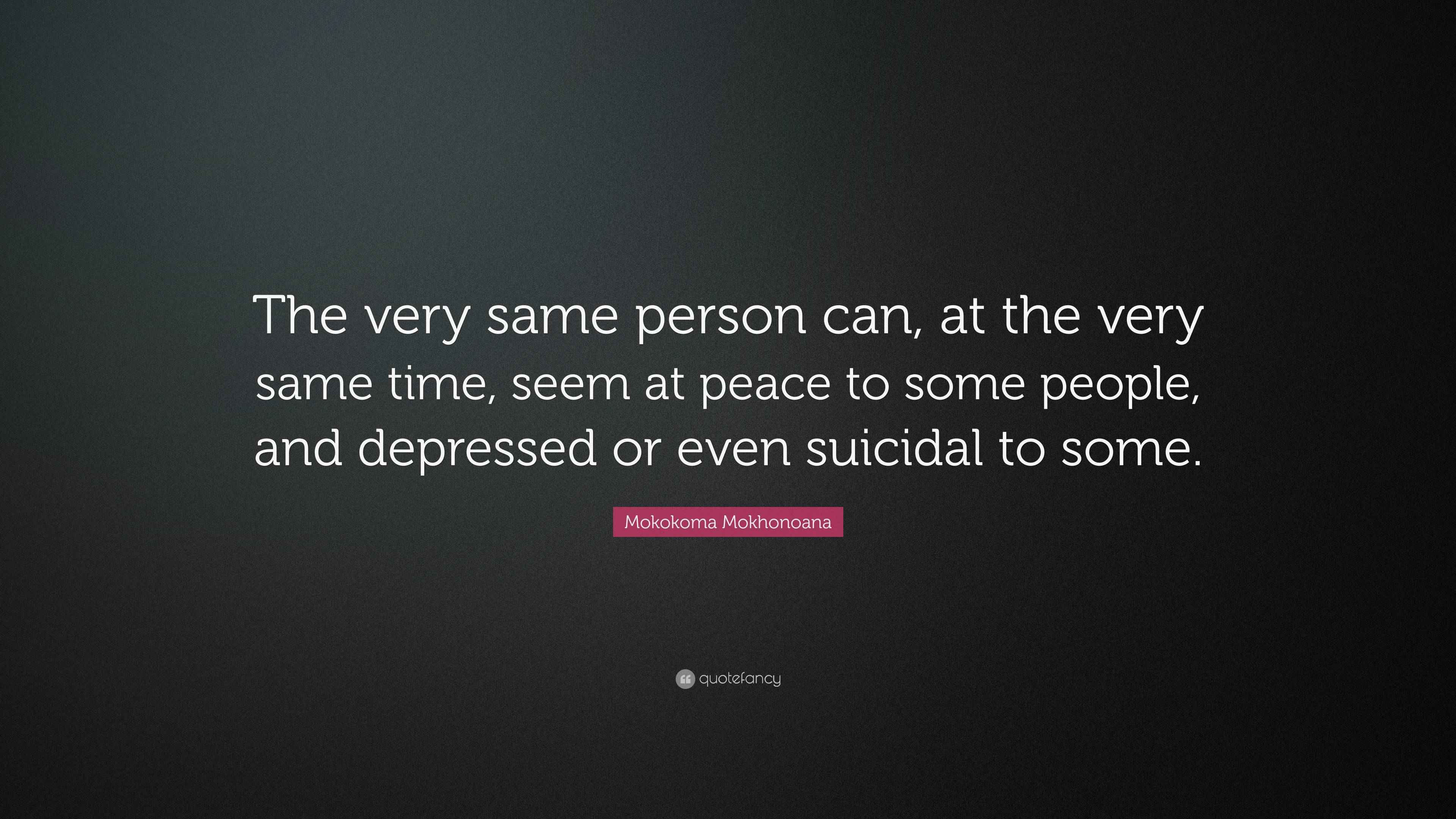 Mokokoma Mokhonoana Quote: “The very same person can, at the very same ...