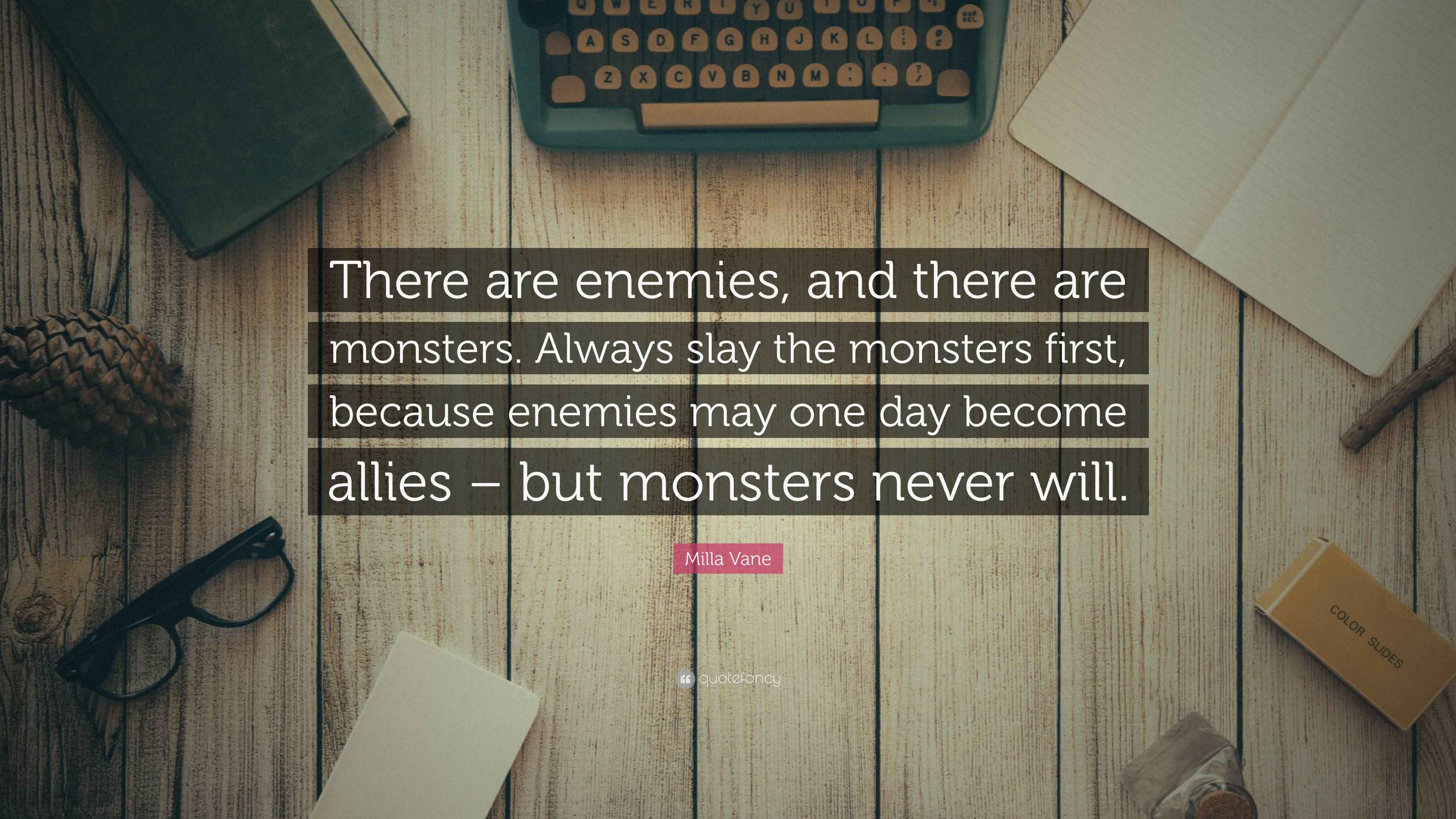 Milla Vane Quote: “There are enemies, and there are monsters. Always ...