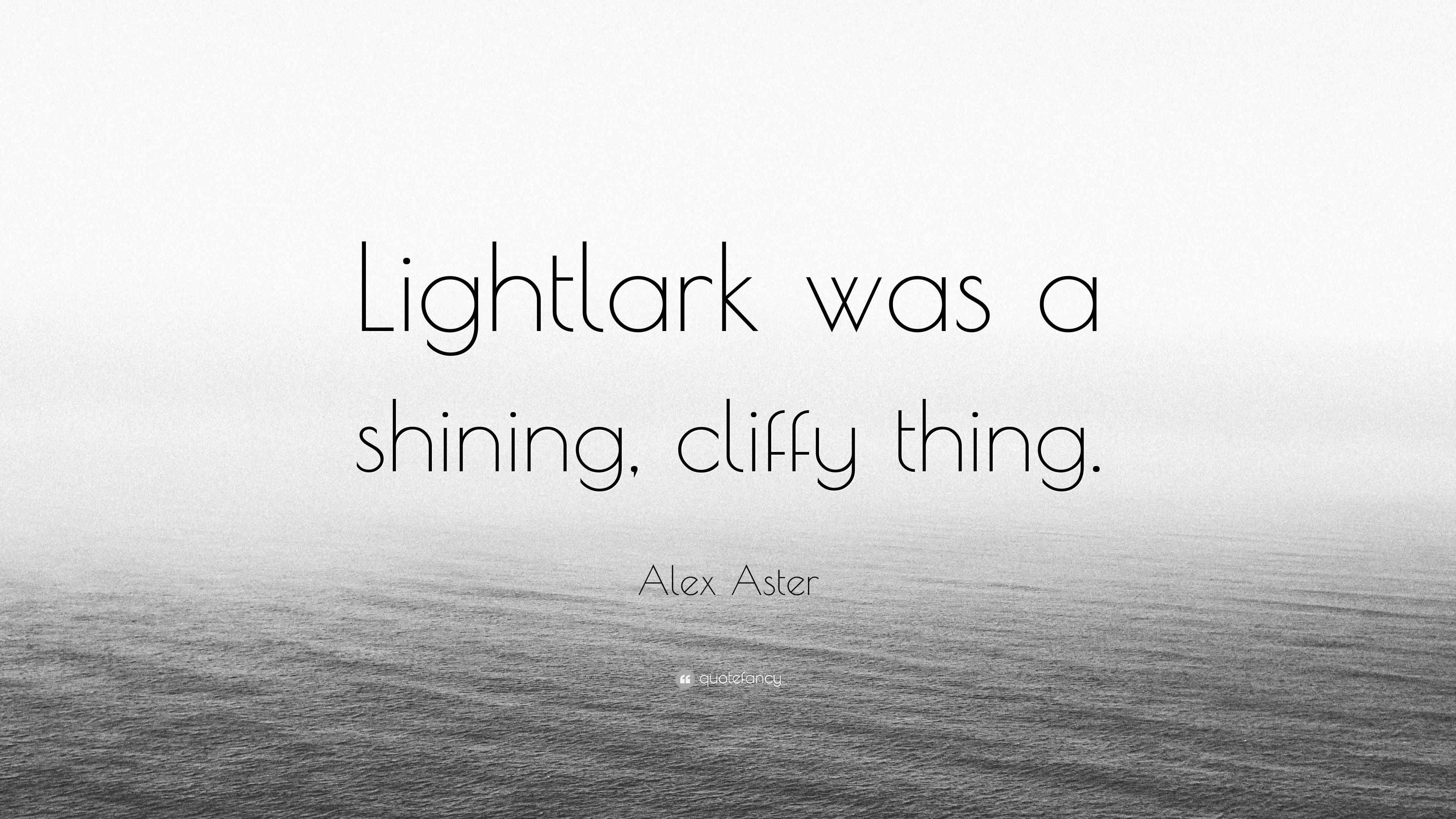 Alex Aster Quote: “Lightlark was a shining, cliffy thing.”