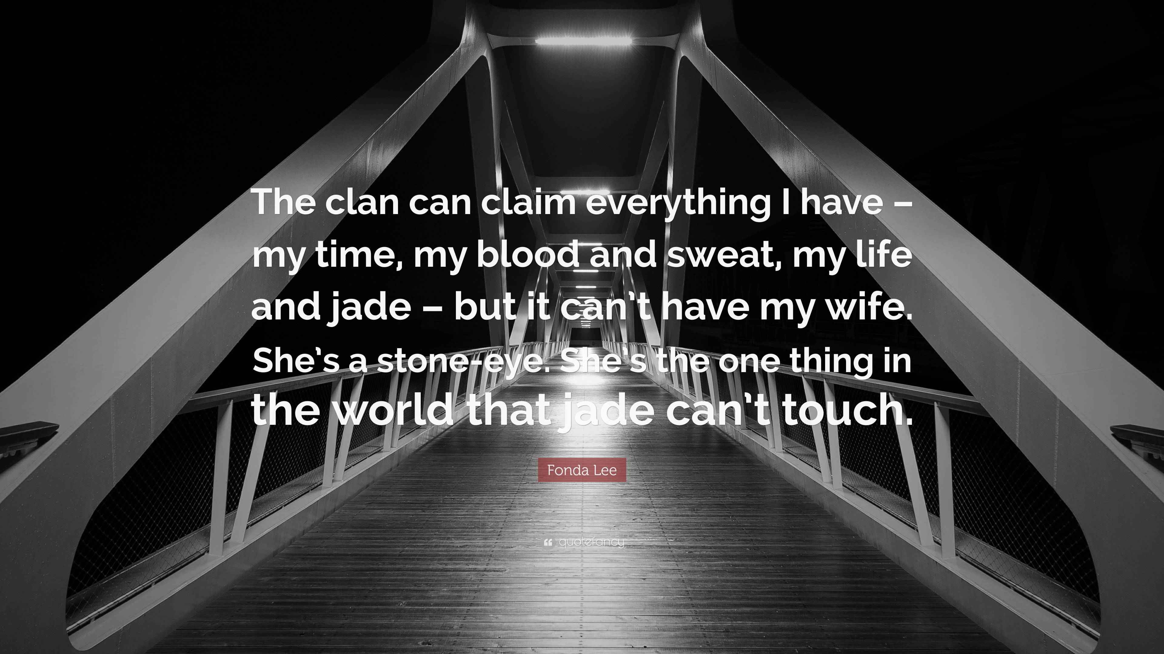 Fonda Lee Quote: “The clan can claim everything I have – my time, my ...
