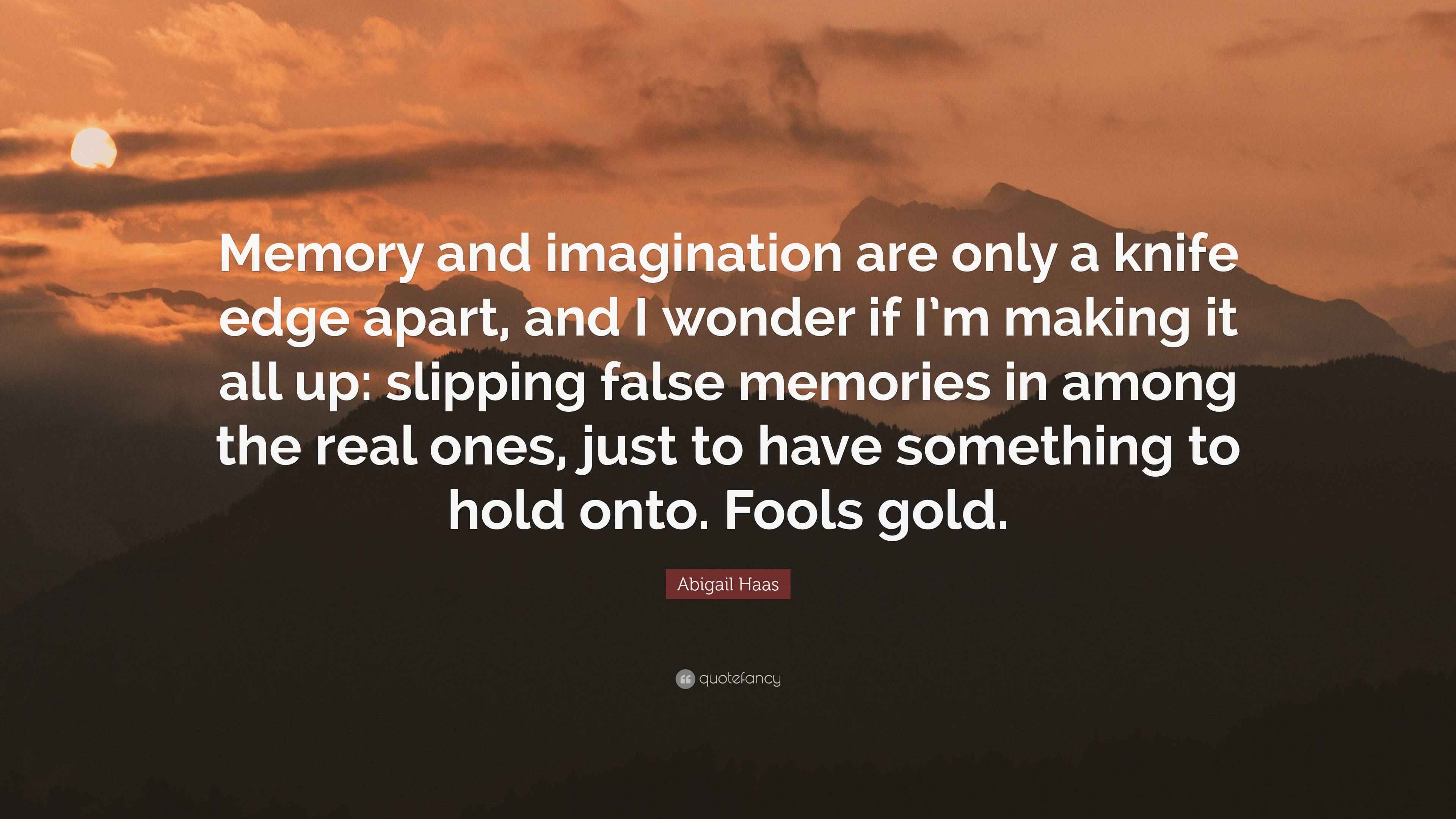 Abigail Haas Quote: “Memory and imagination are only a knife edge apart ...