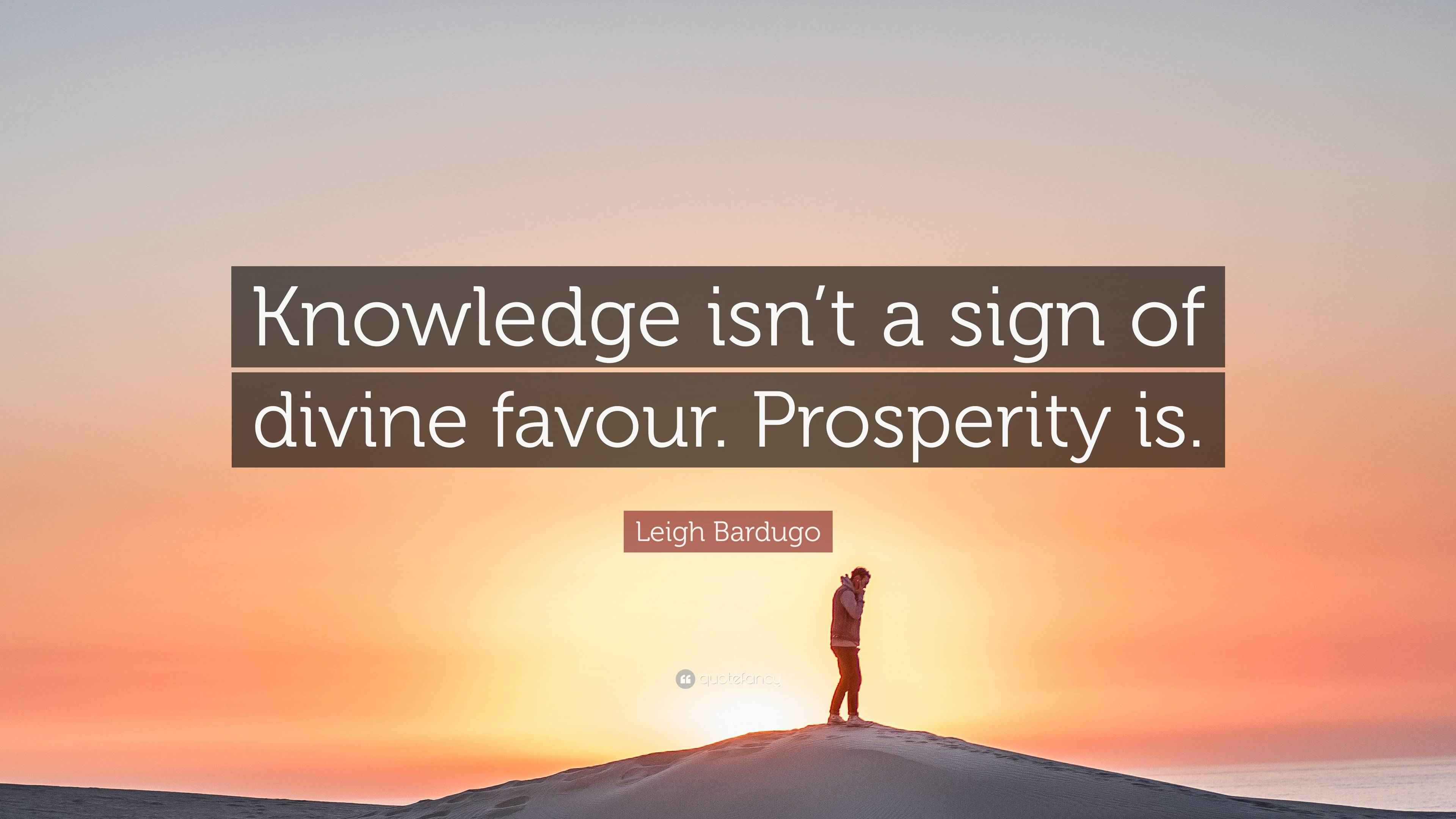 Leigh Bardugo Quote: “Knowledge isn’t a sign of divine favour ...