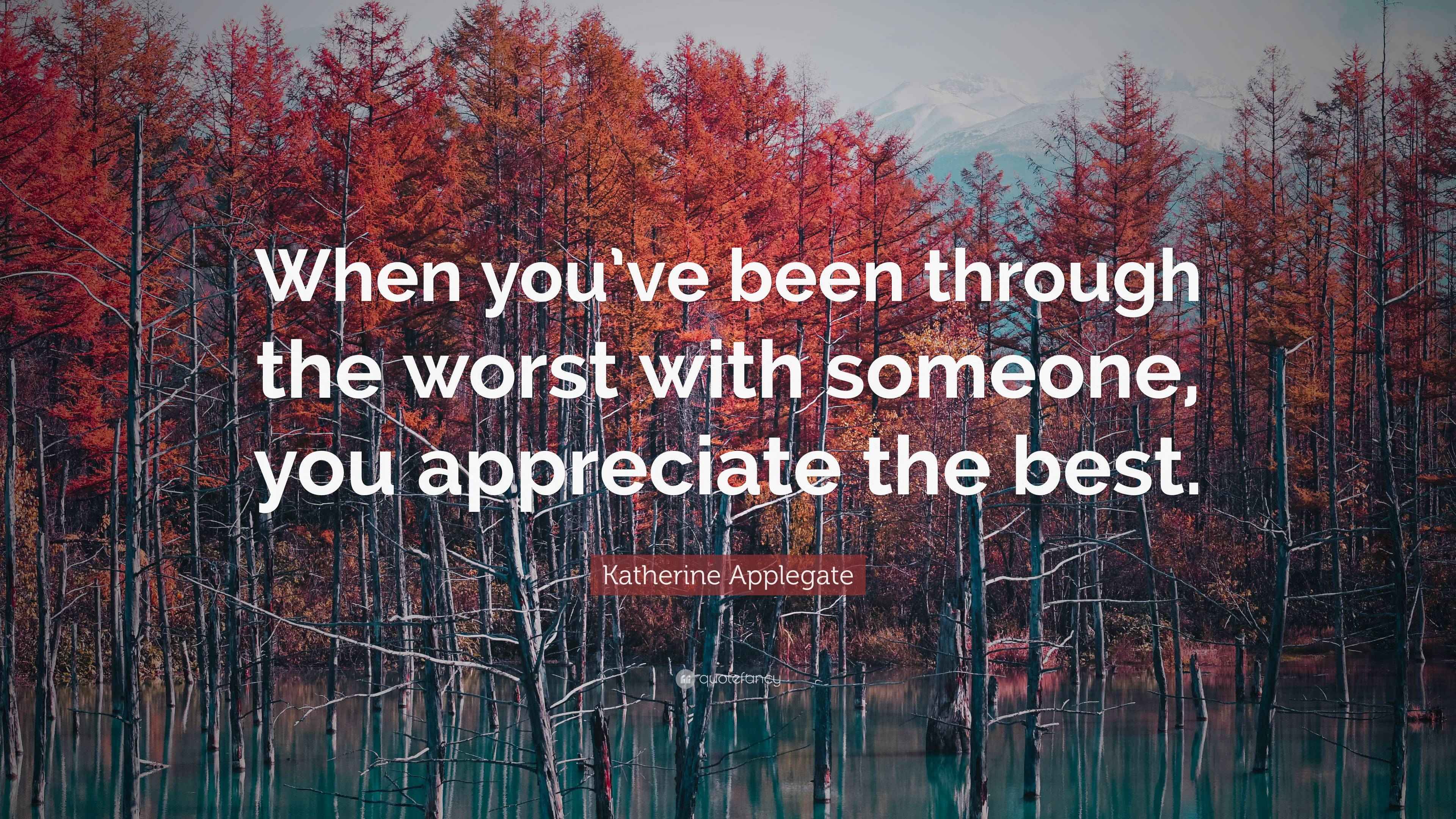 Katherine Applegate Quote: “When you’ve been through the worst with ...
