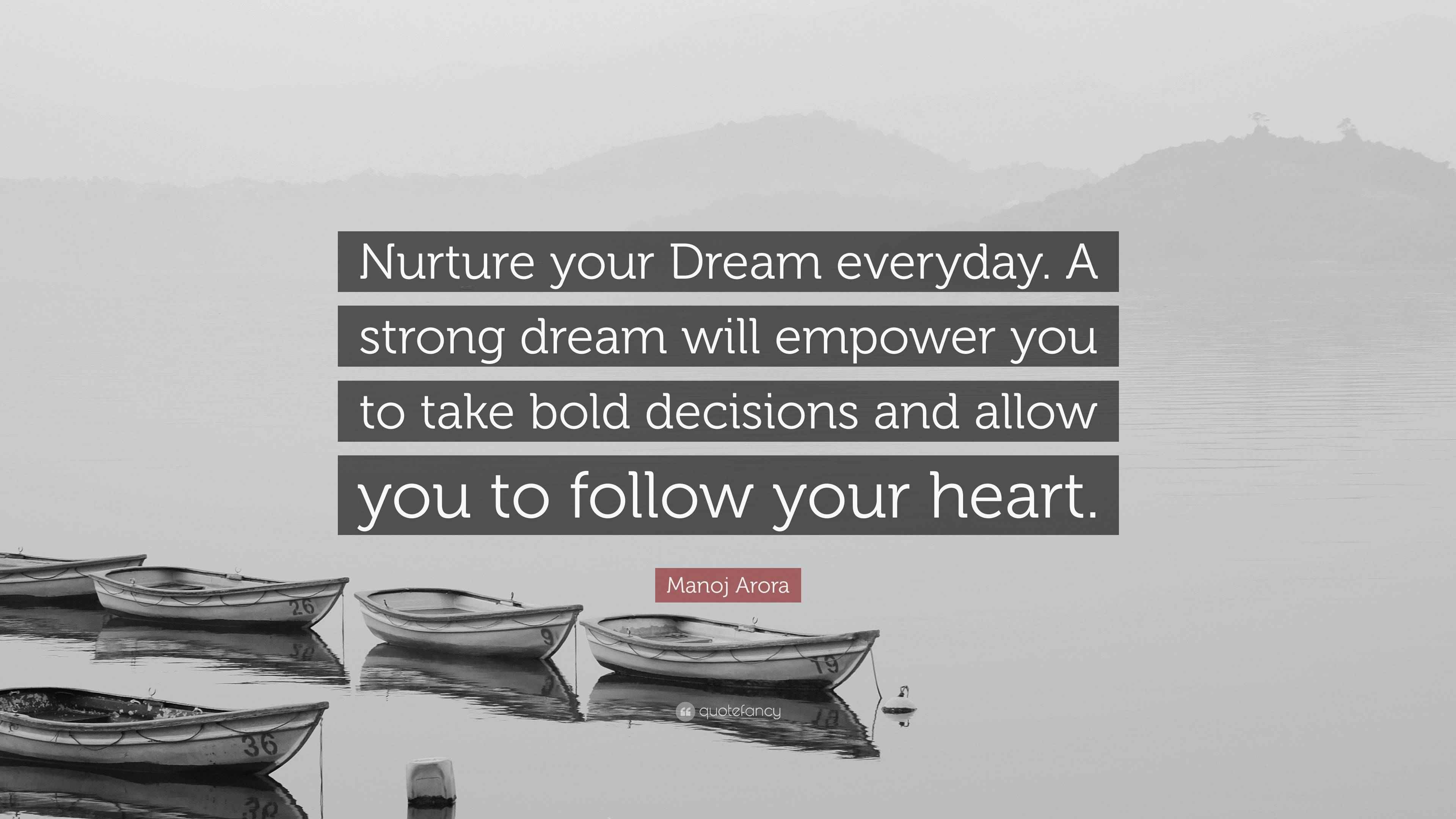 Manoj Arora Quote: “Nurture your Dream everyday. A strong dream will ...