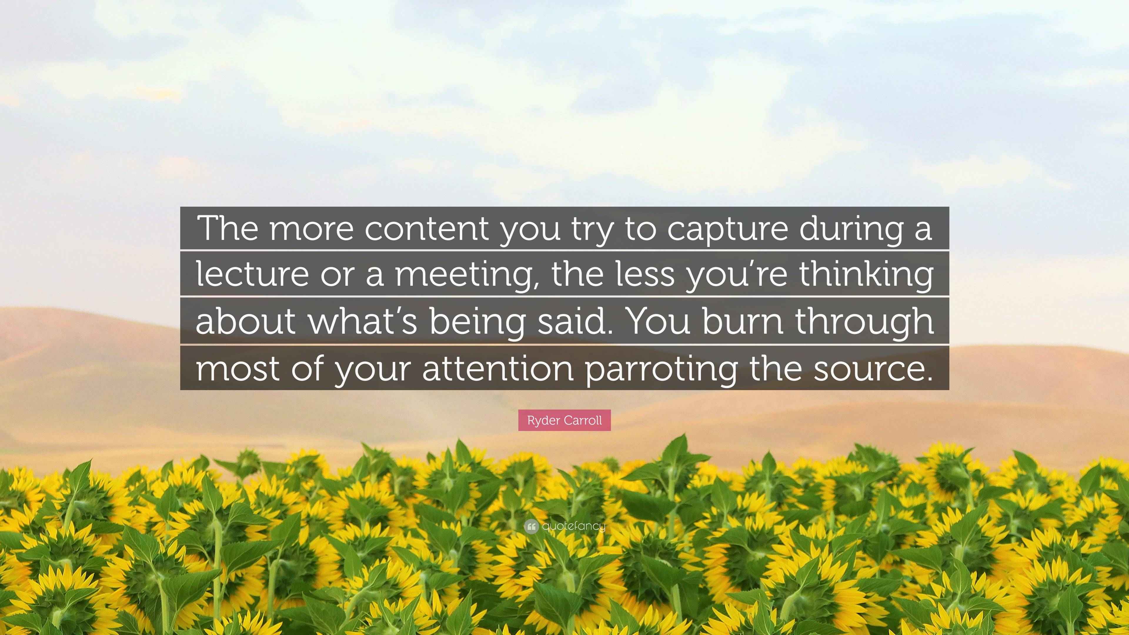 Ryder Carroll Quote: “The more content you try to capture during a ...