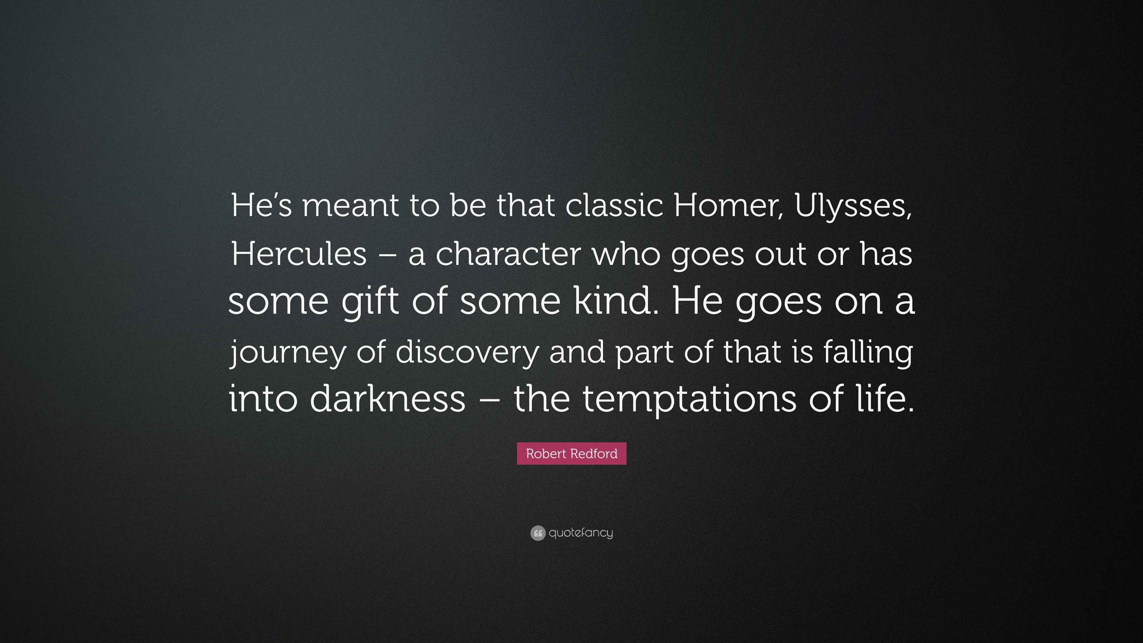 Robert Redford Quote: “He’s meant to be that classic Homer, Ulysses ...