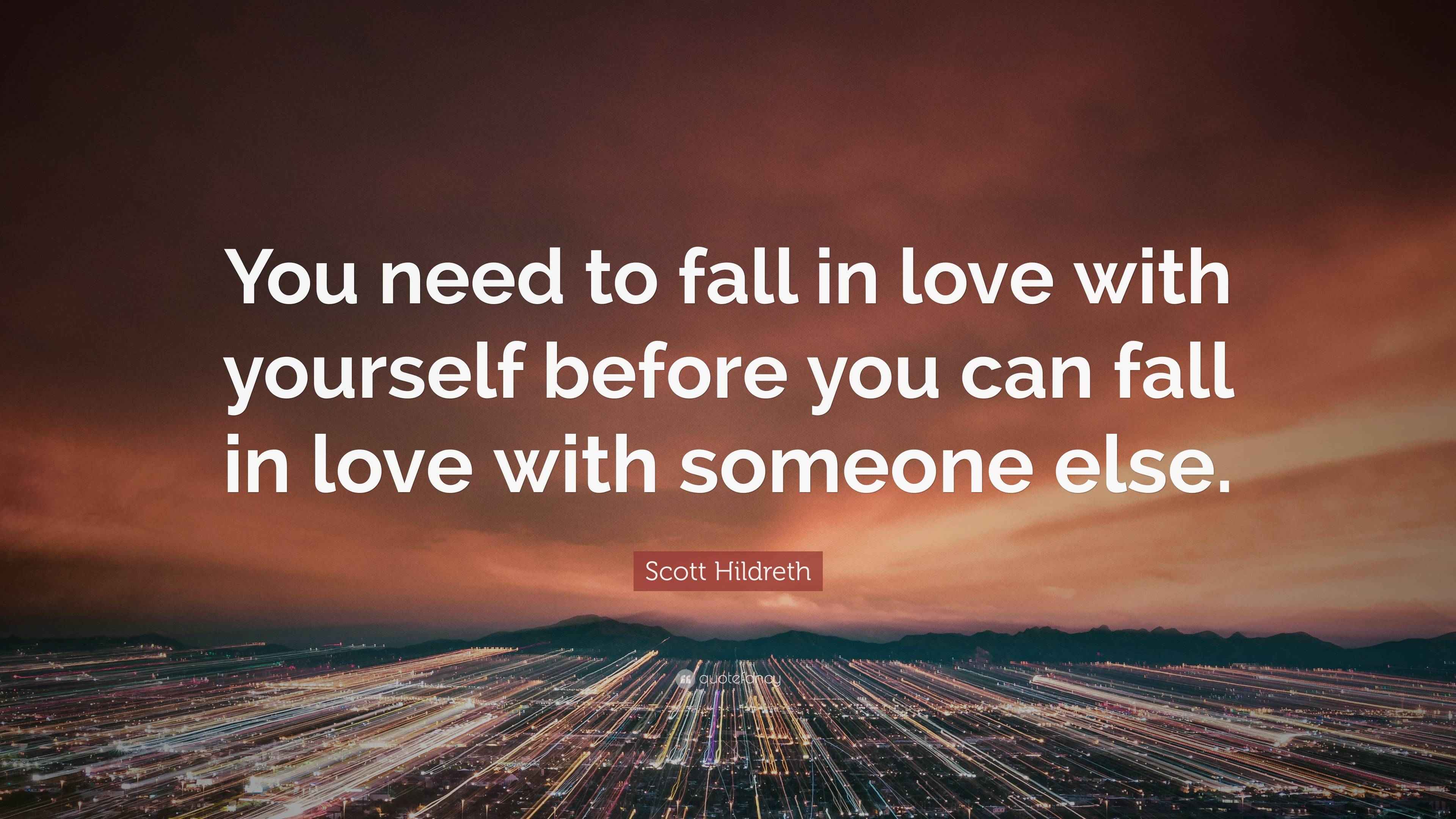 Scott Hildreth Quote: “You need to fall in love with yourself before ...