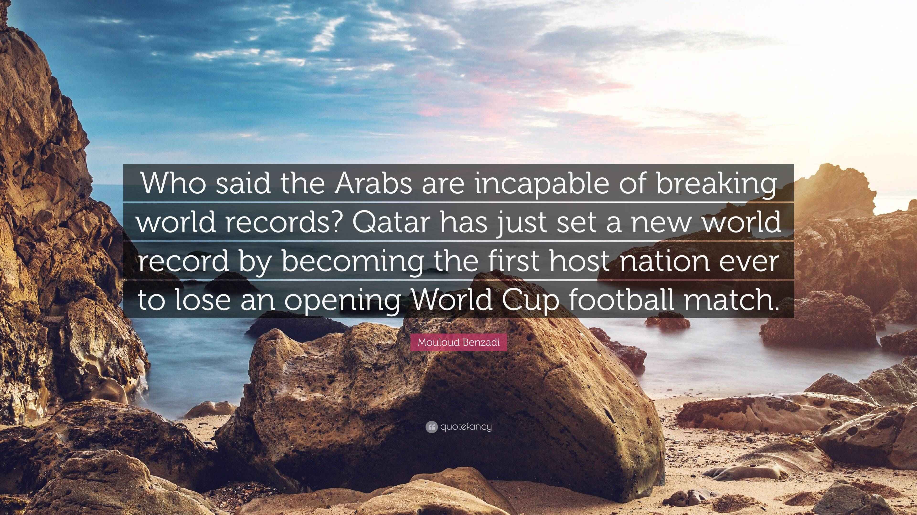 Mouloud Benzadi Quote: “Who said the Arabs are incapable of breaking ...
