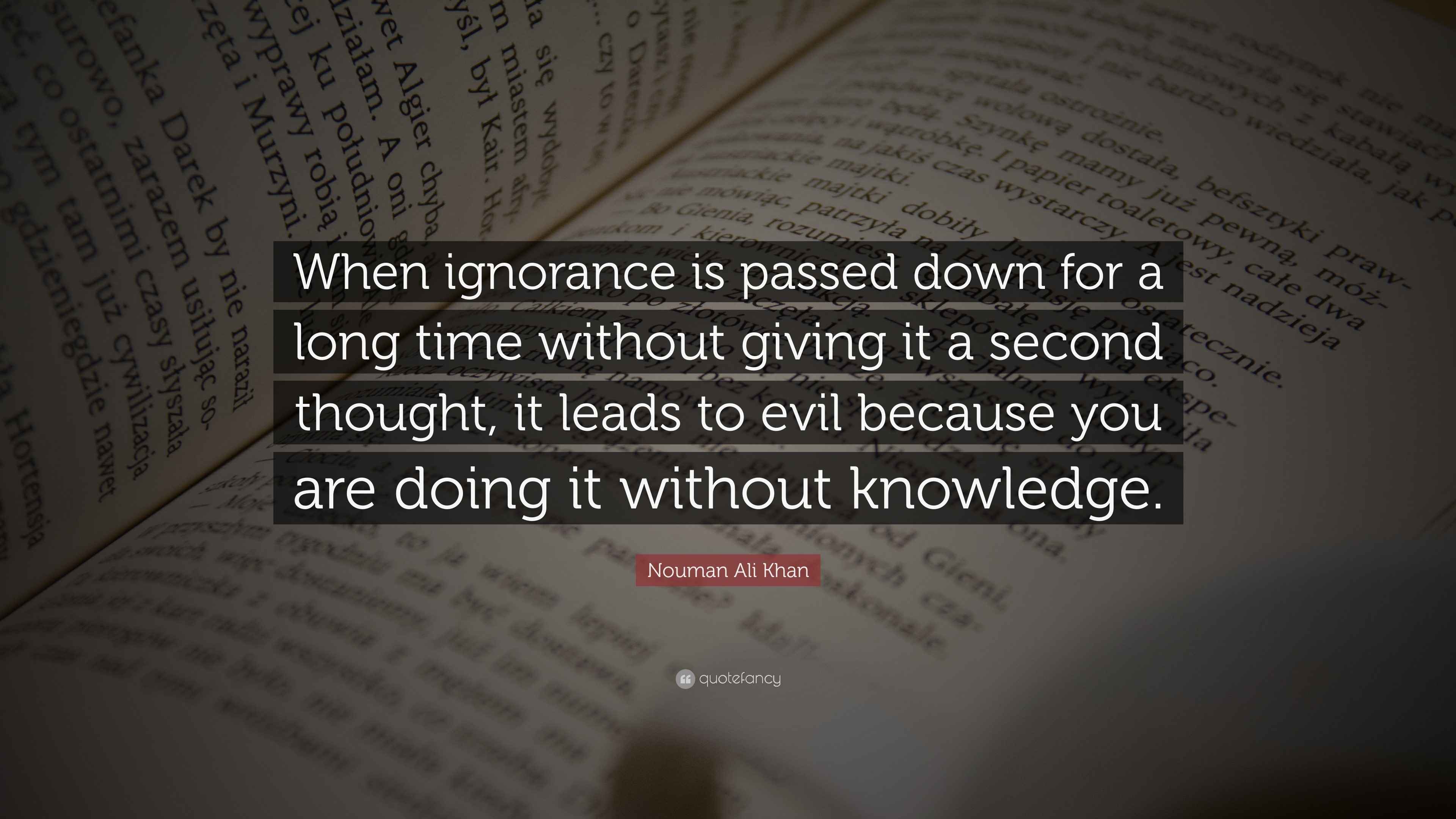 Nouman Ali Khan Quote: “When ignorance is passed down for a long time ...