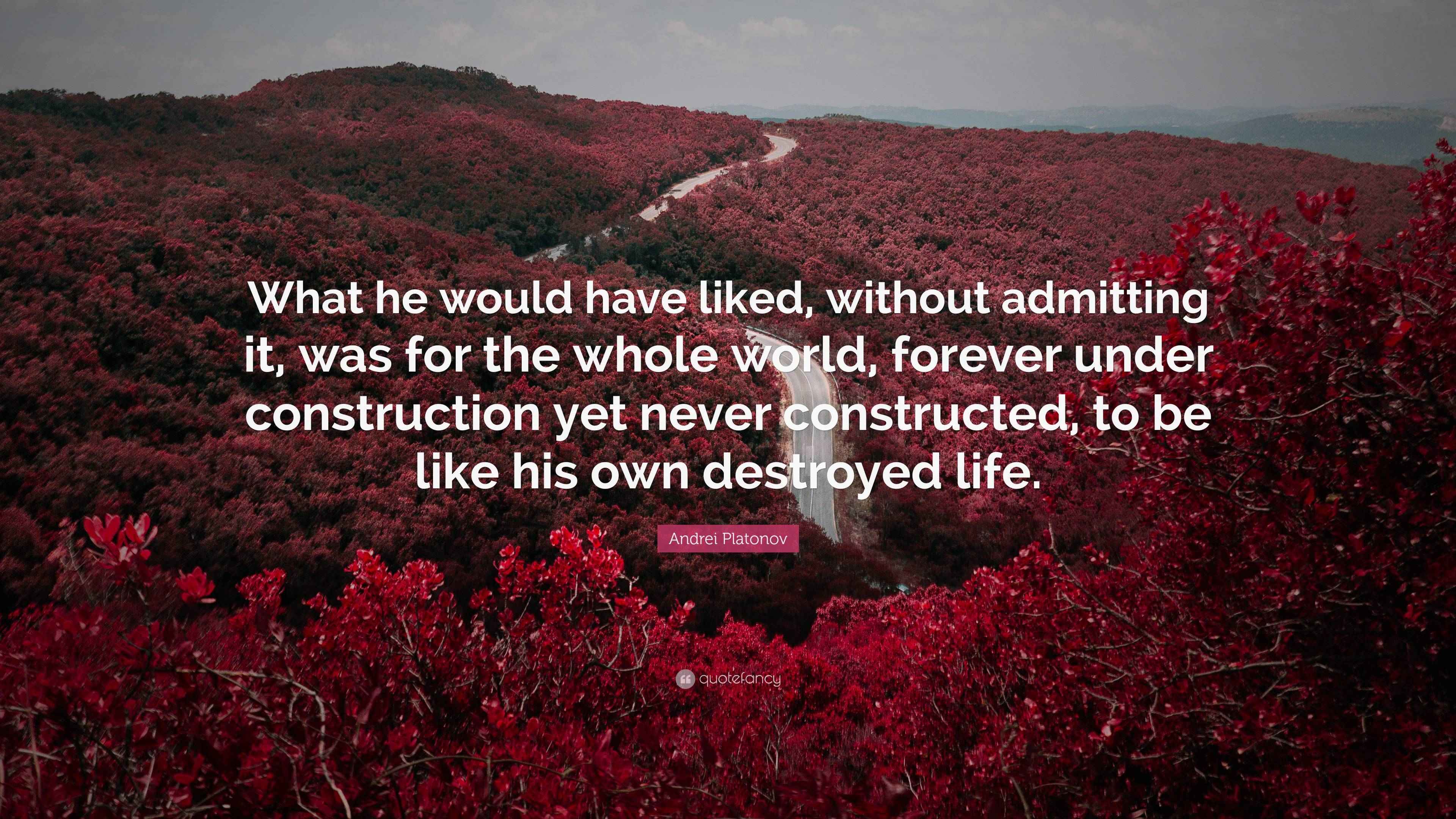 Andrei Platonov Quote: “What he would have liked, without admitting it ...