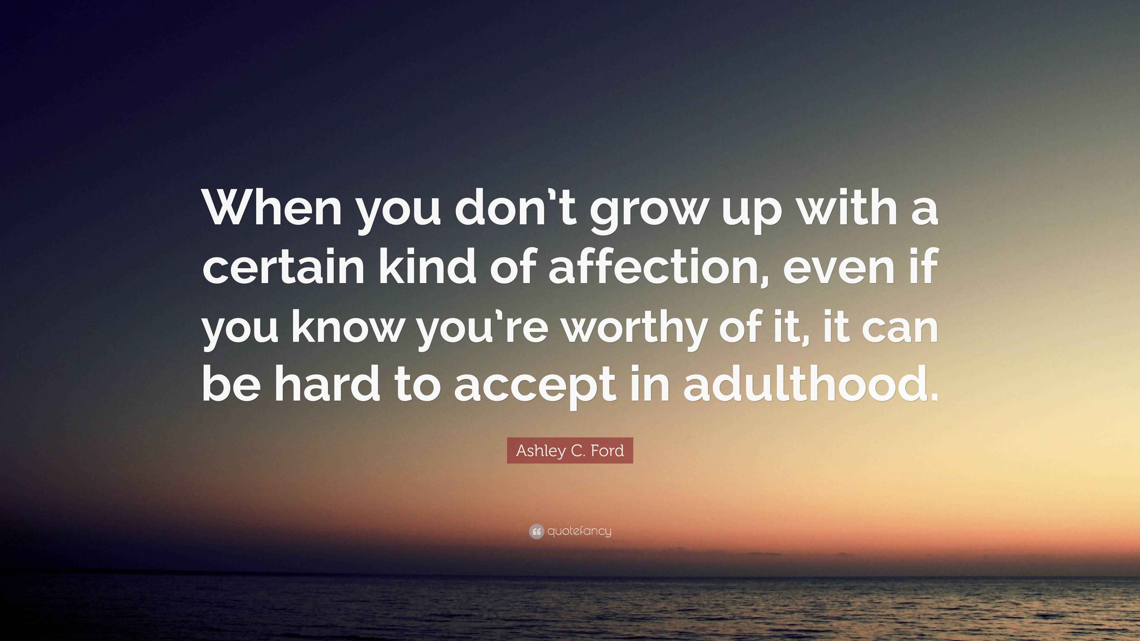 Ashley C. Ford Quote: “When you don’t grow up with a certain kind of ...