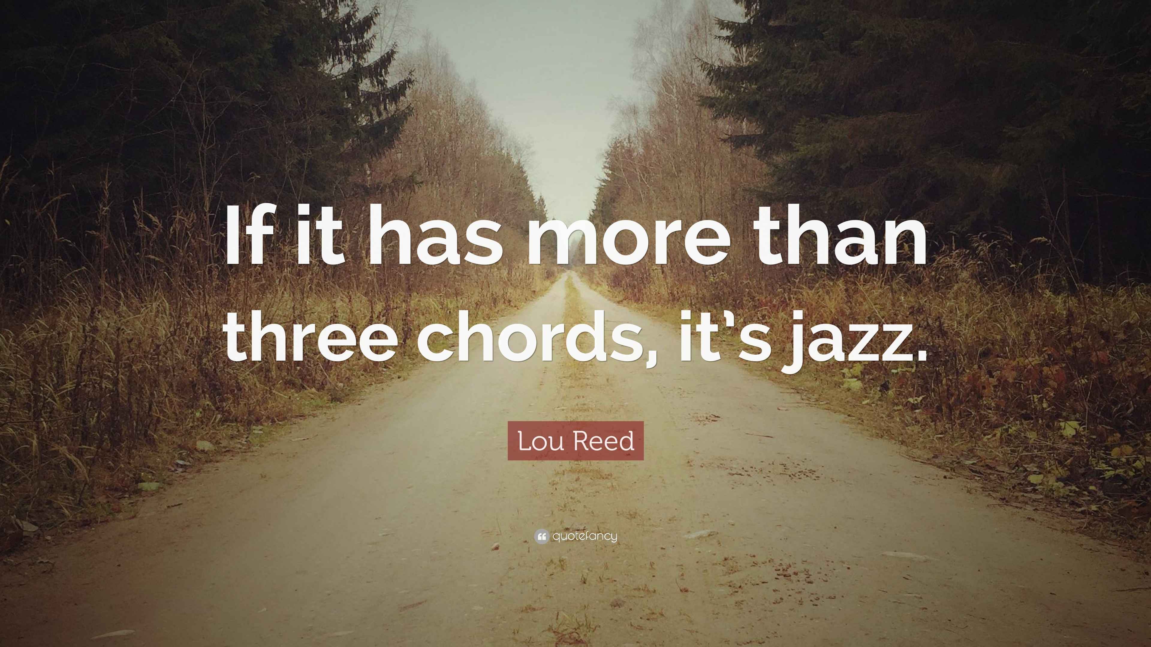 Lou Reed Quote: “If it has more than three chords, it’s jazz.”