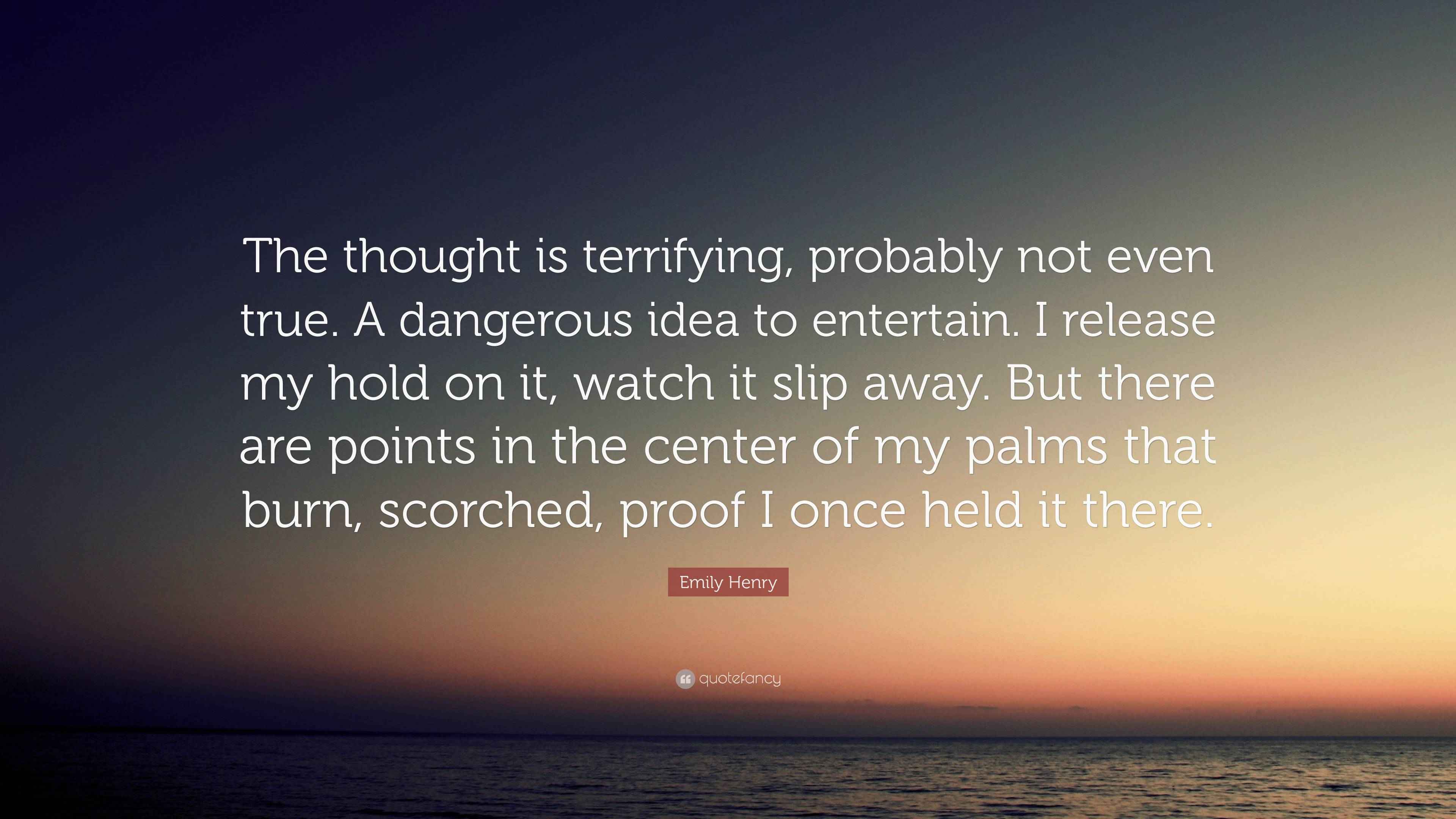 Emily Henry Quote: “The thought is terrifying, probably not even true ...