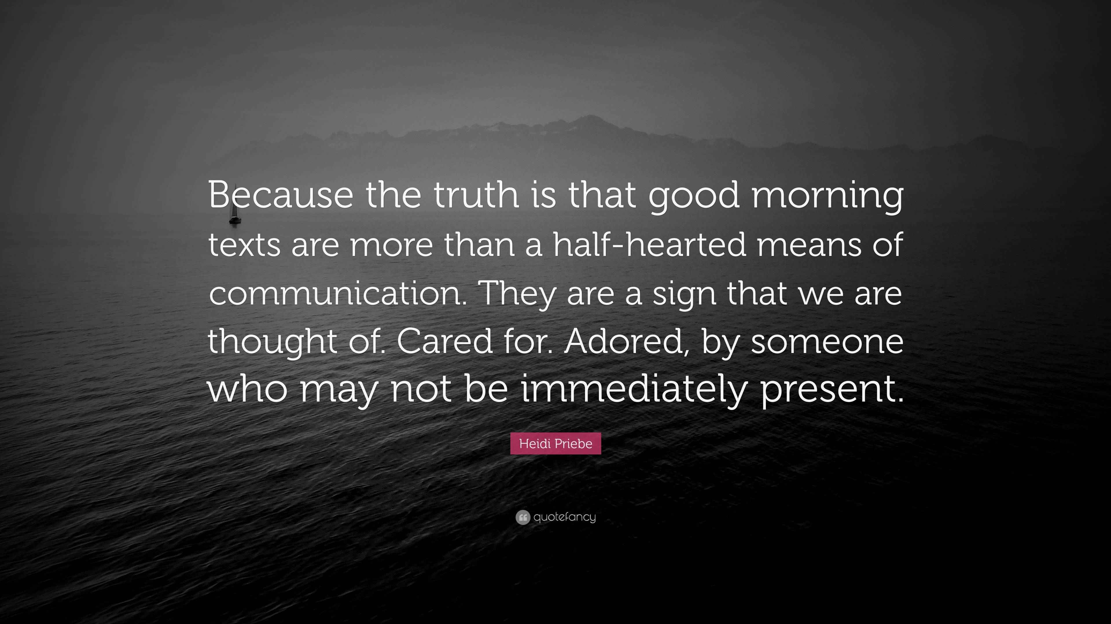 Heidi Priebe Quote: “Because the truth is that good morning texts are ...