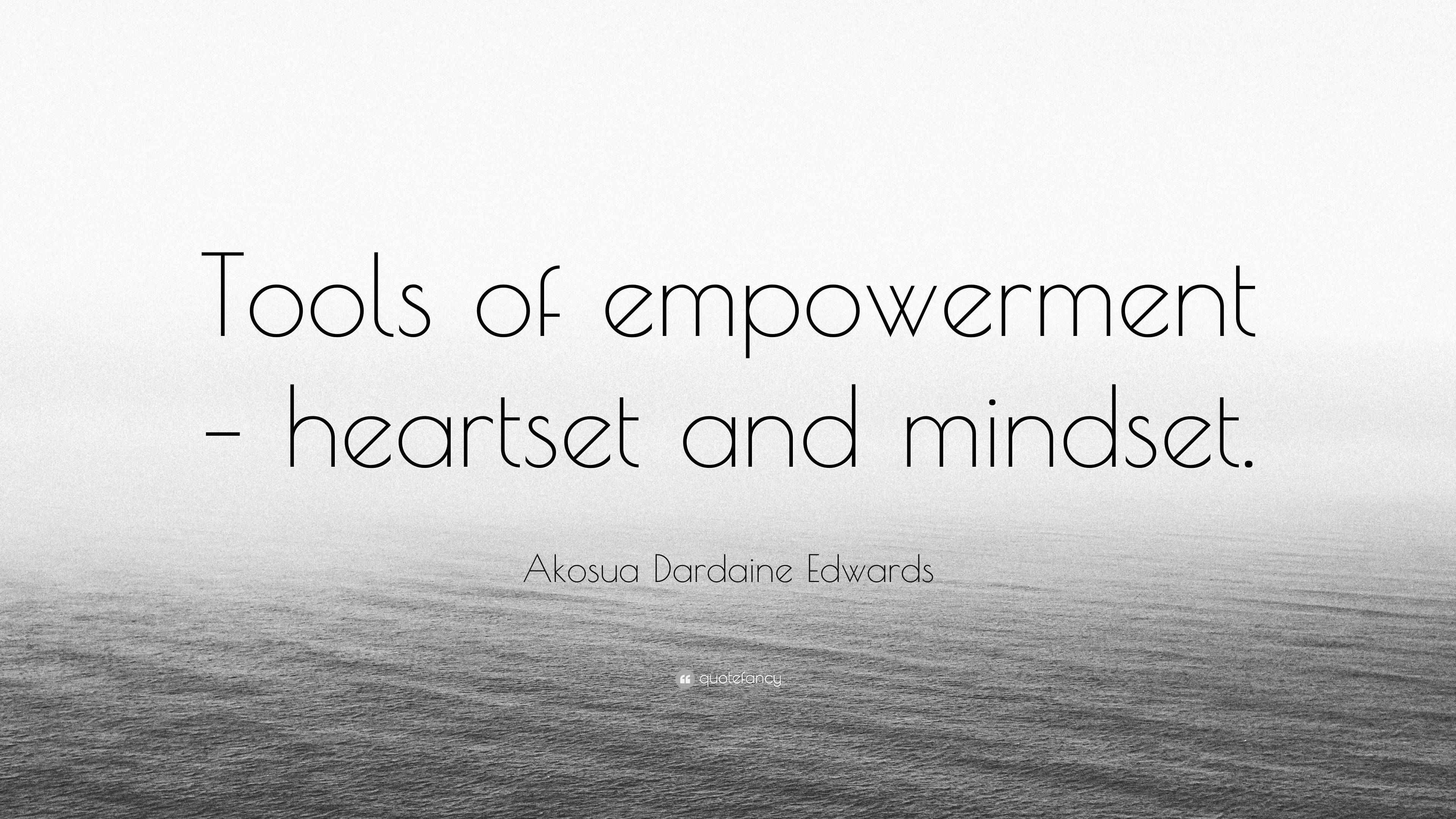 Akosua Dardaine Edwards Quote: “Tools of empowerment – heartset and ...