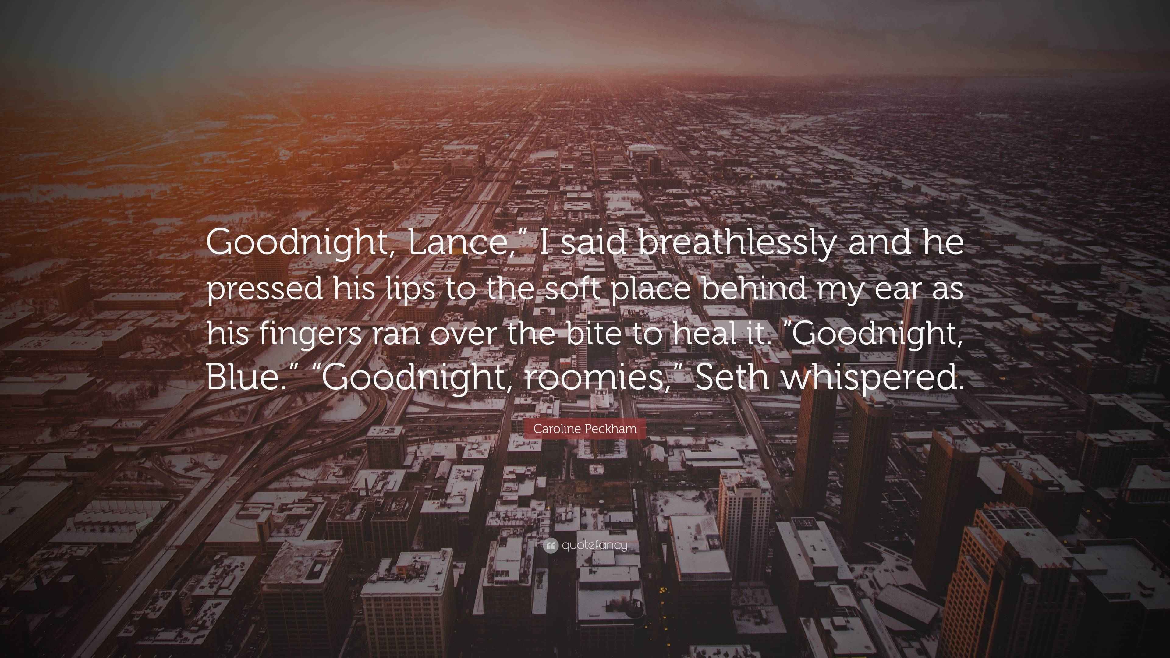 Caroline Peckham Quote: “Goodnight, Lance,” I said breathlessly and he ...