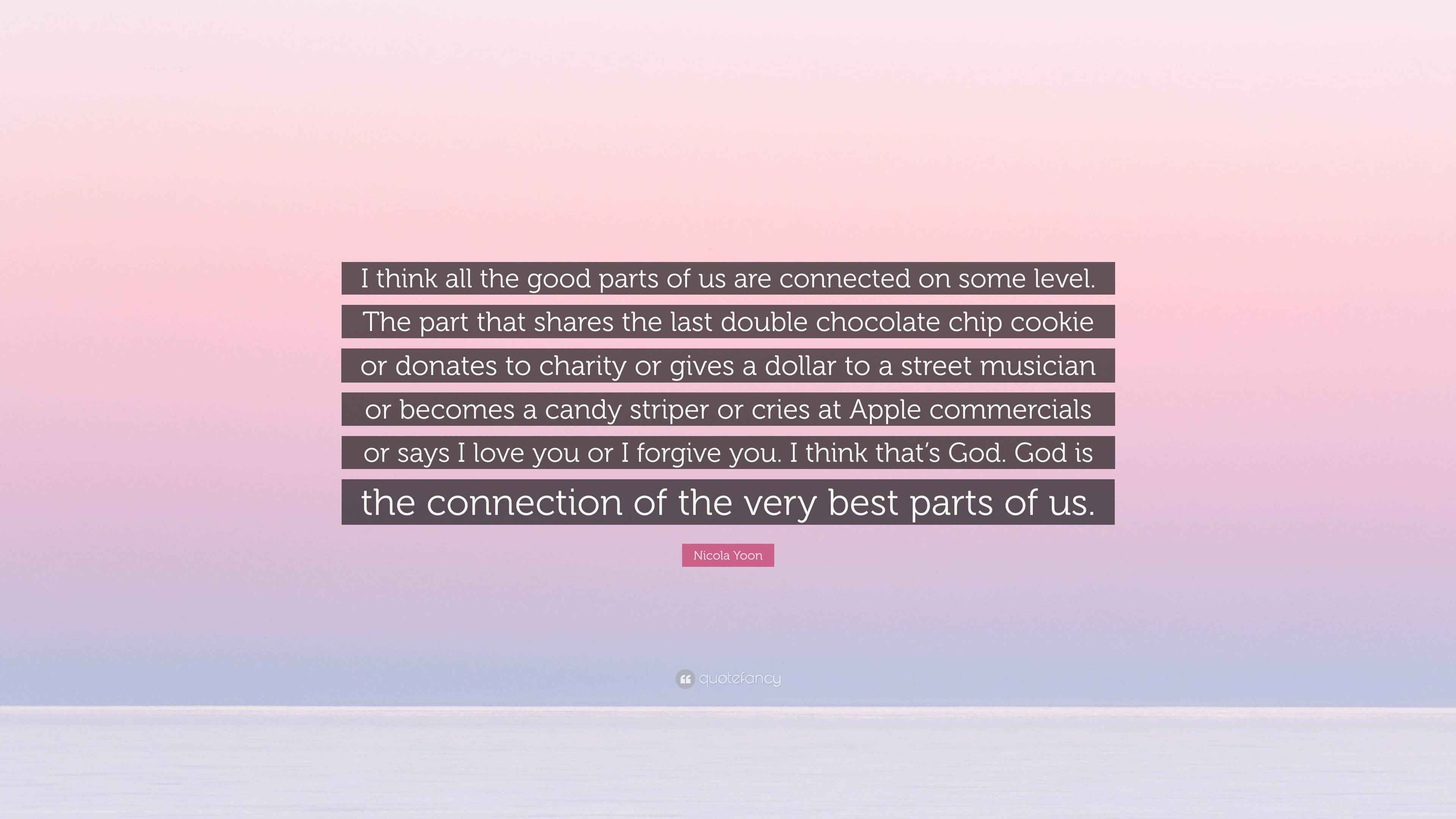 Nicola Yoon Quote: “I think all the good parts of us are connected on ...